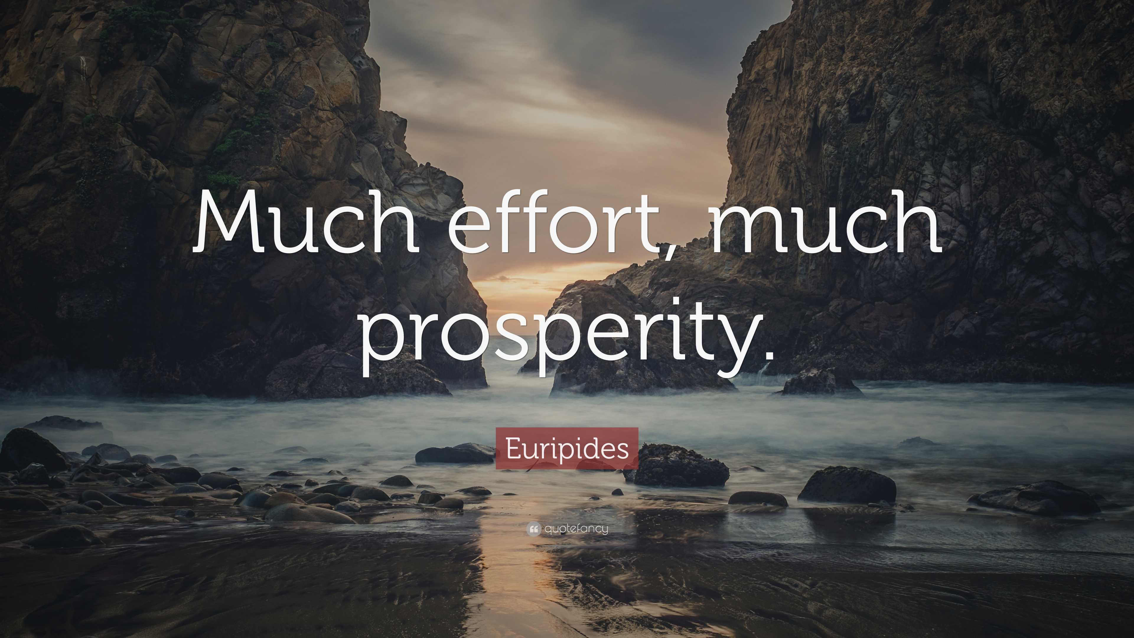 Euripides Quote: “Much effort, much prosperity.”