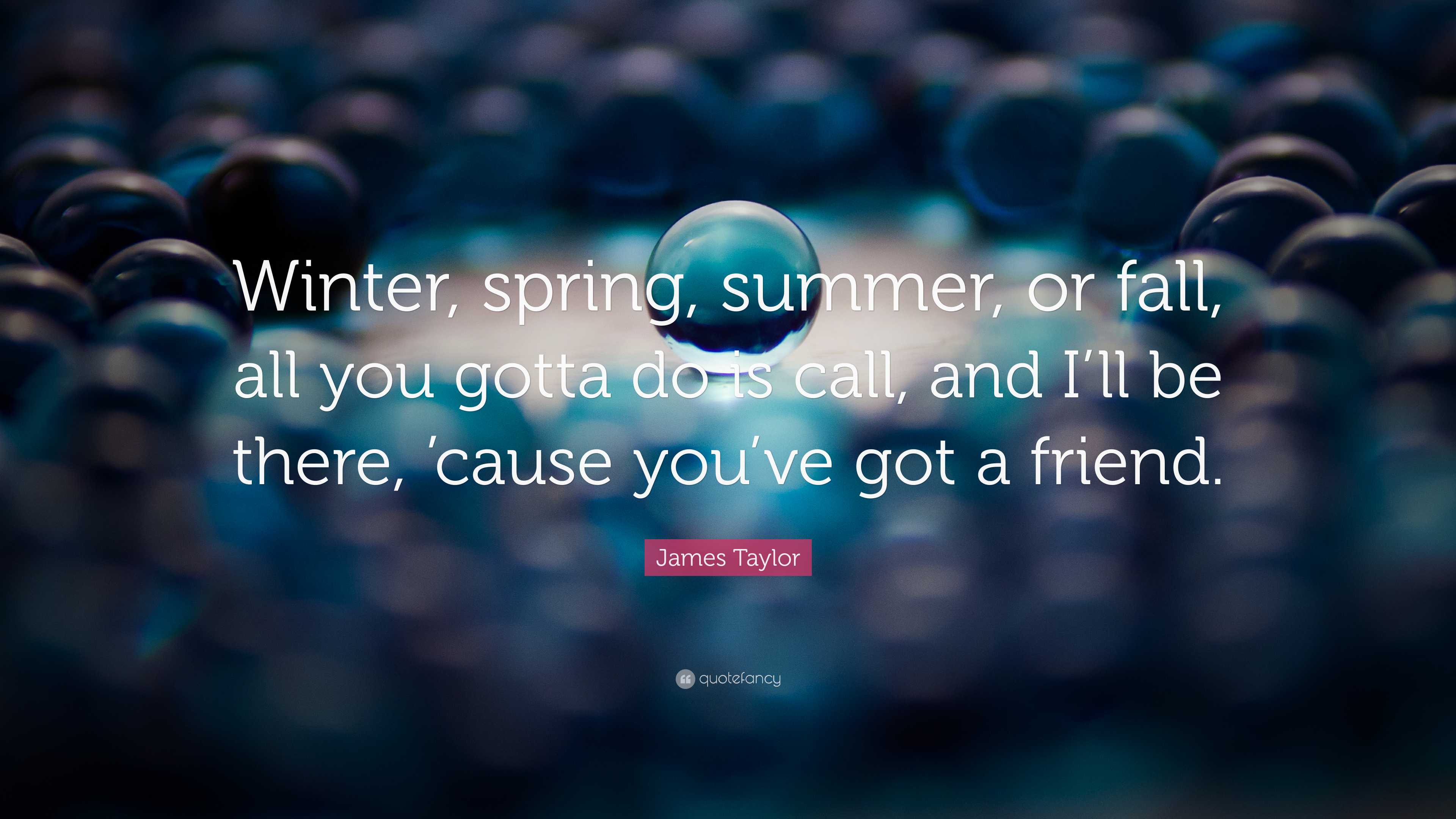 James Taylor Quote: “Winter, spring, summer, or fall, all you gotta do ...