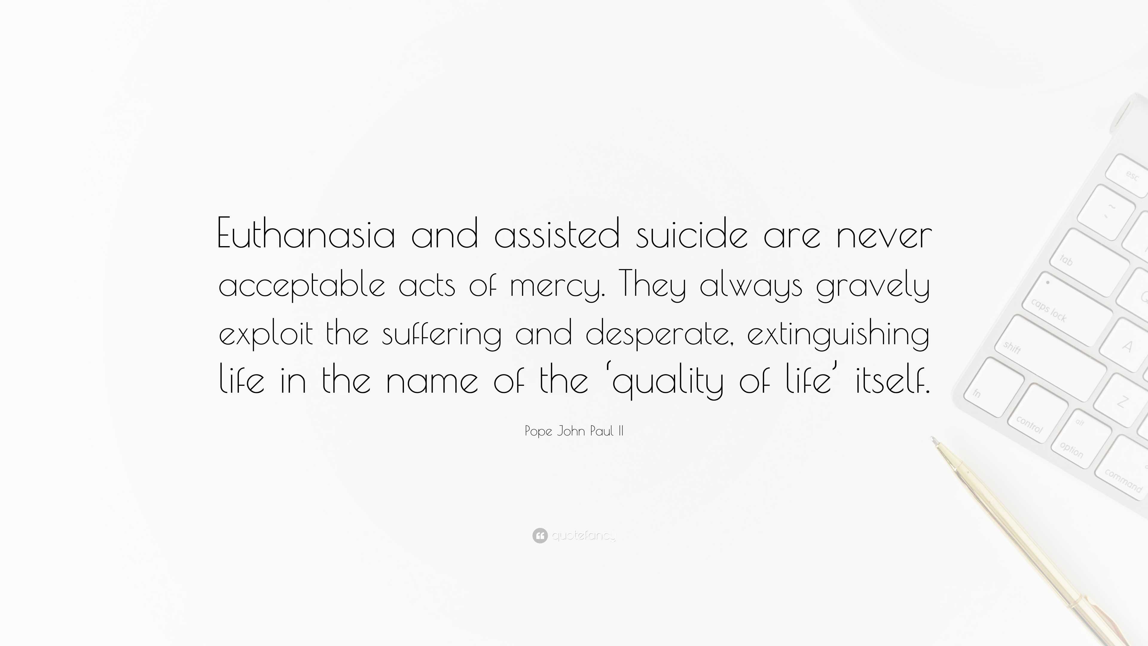Pope John Paul II Quote: “Euthanasia and assisted suicide are never ...