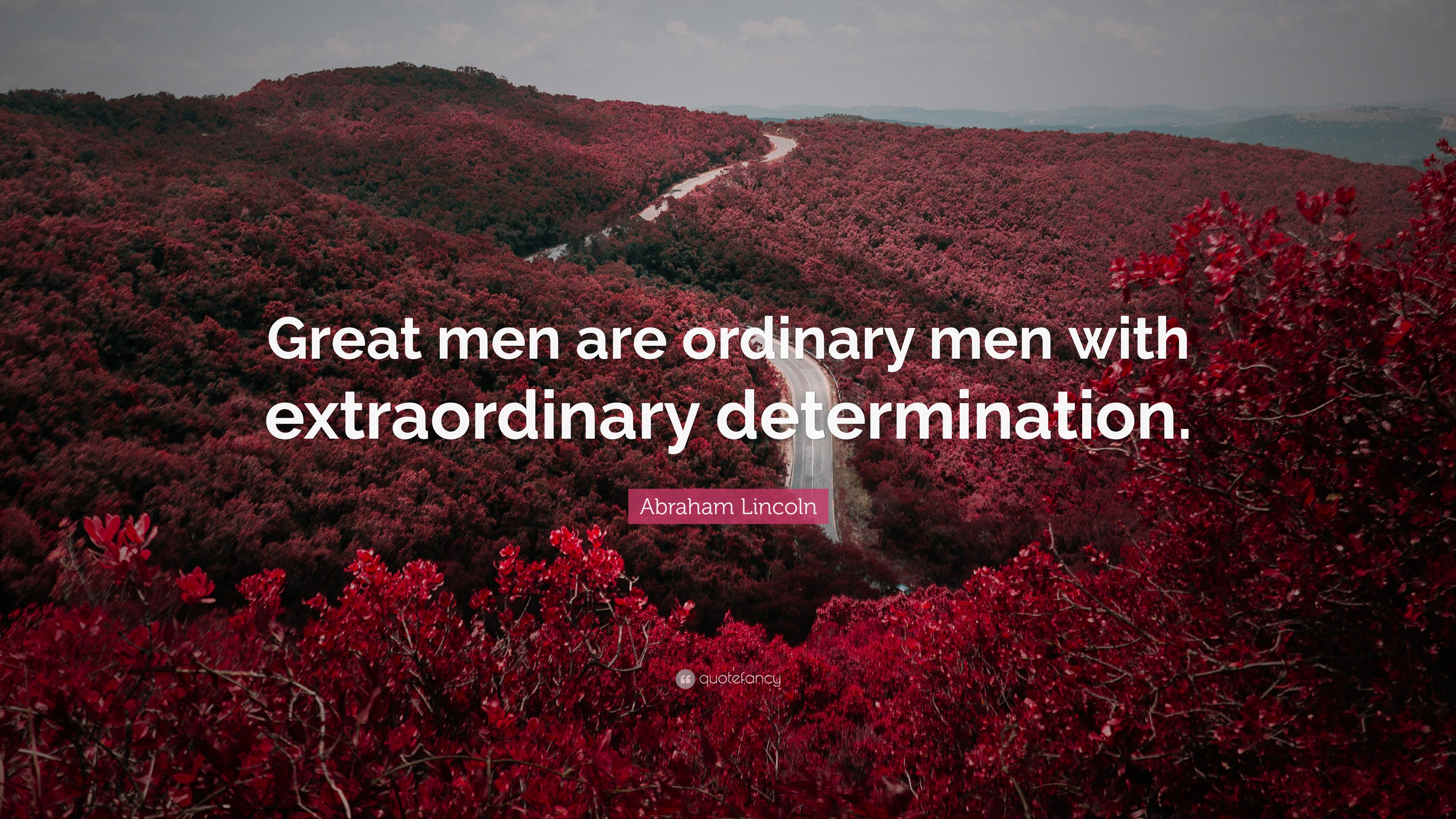 Abraham Lincoln Quote: “Great men are ordinary men with extraordinary ...