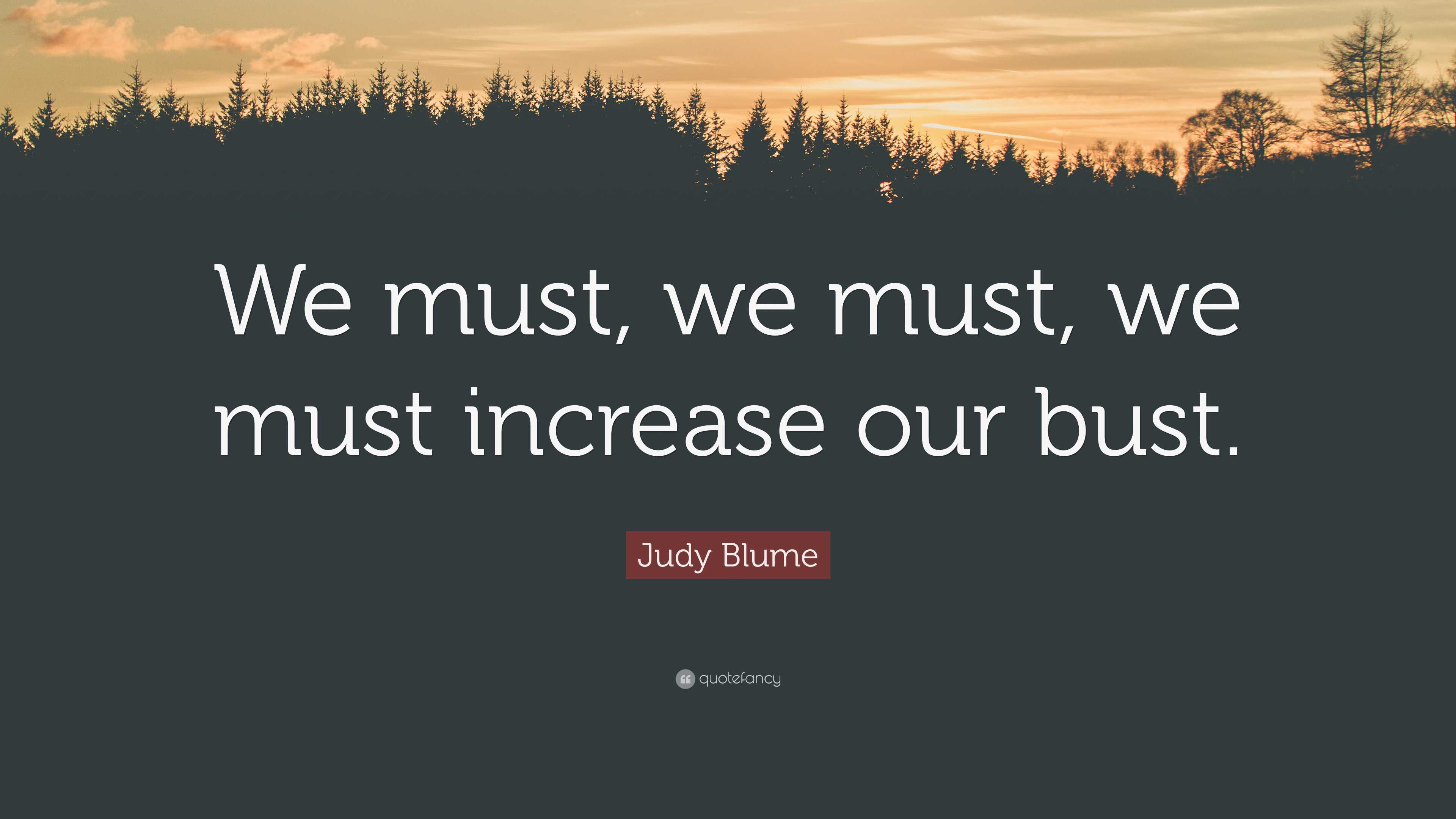 Judy Blume Quote: “We must, we must, we must increase our bust.”