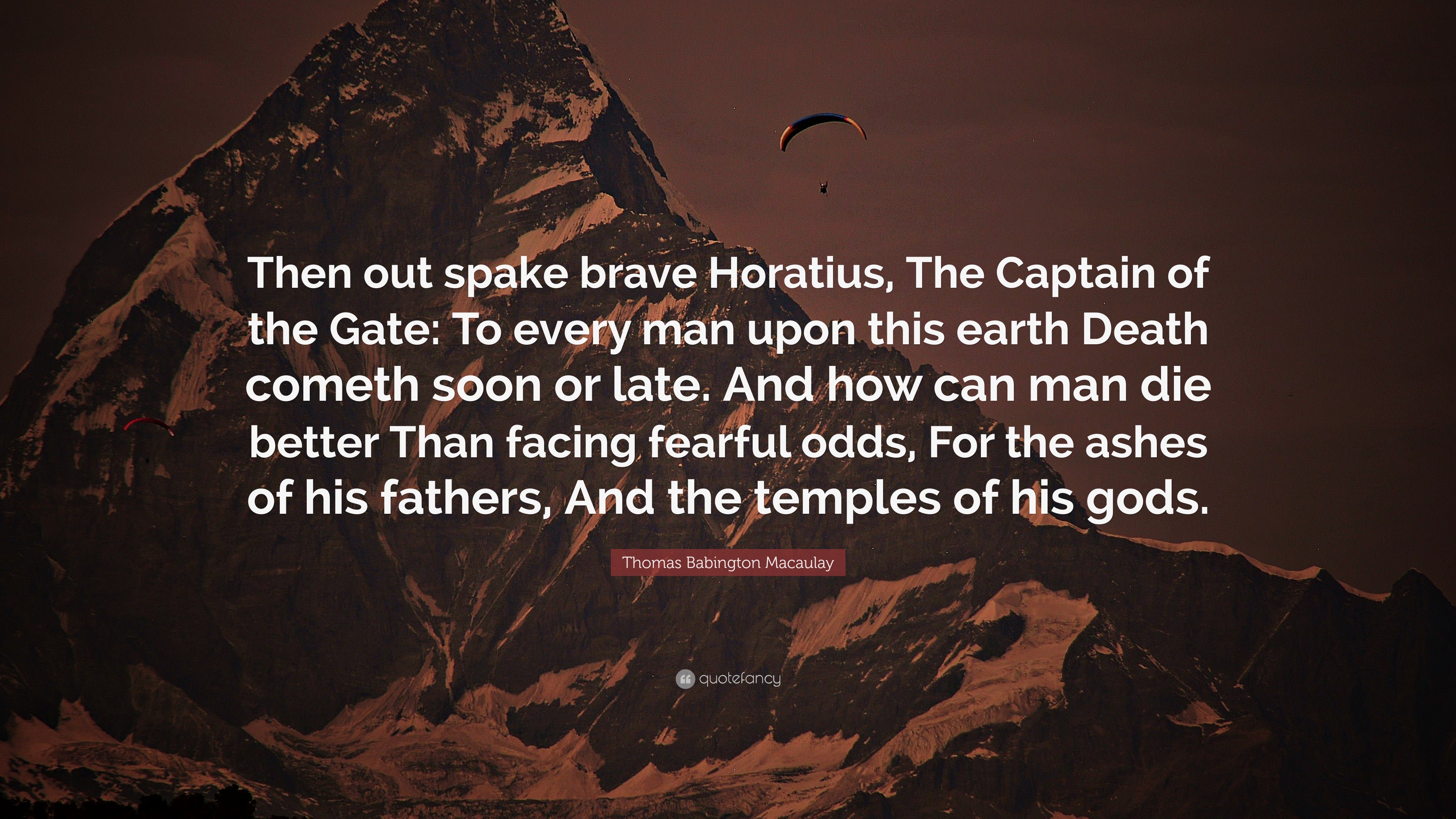 Thomas Babington Macaulay Quote: “Then out spake brave Horatius, The ...