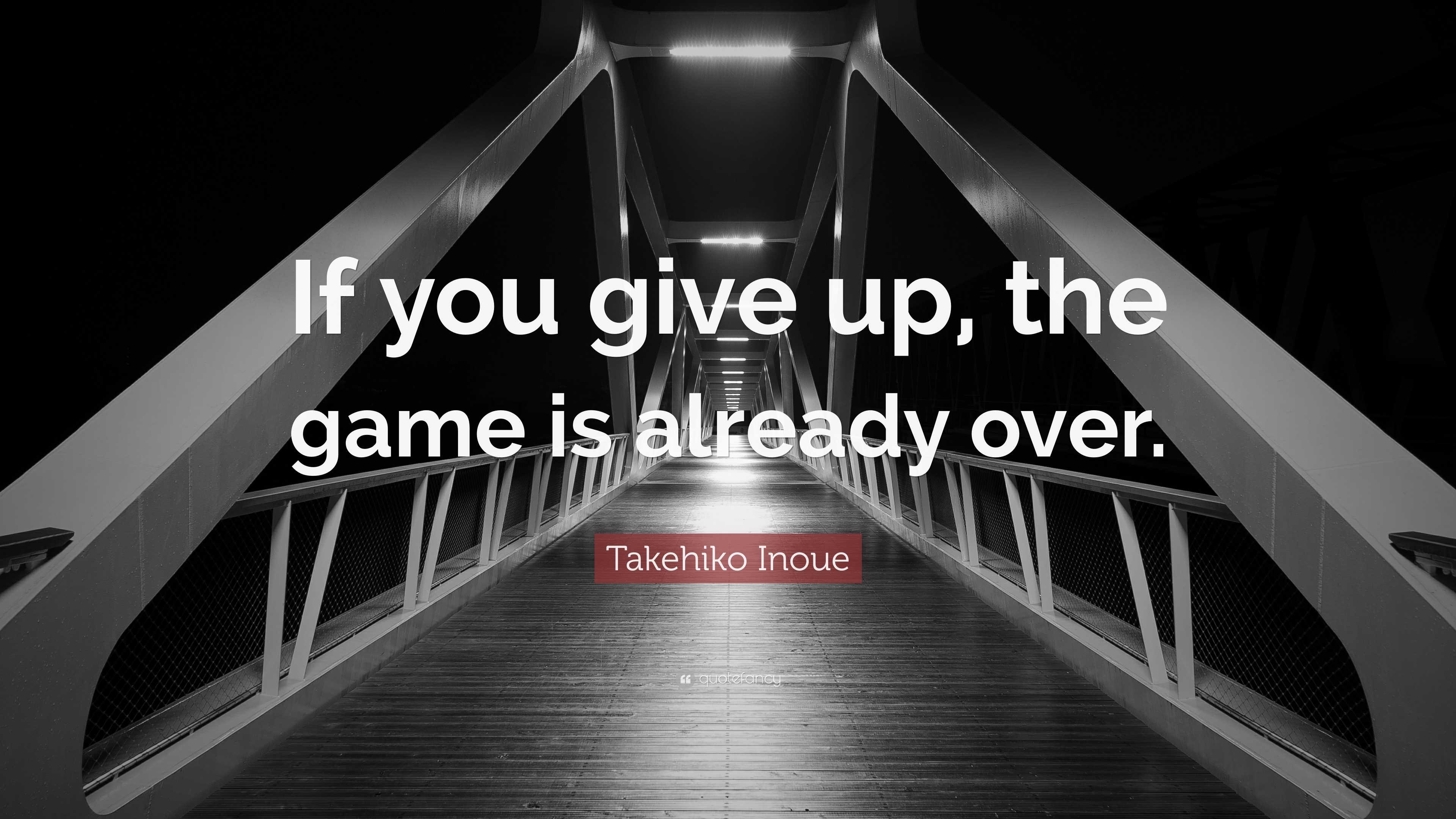 Takehiko Inoue Quote: “If you give up, the game is already over.”