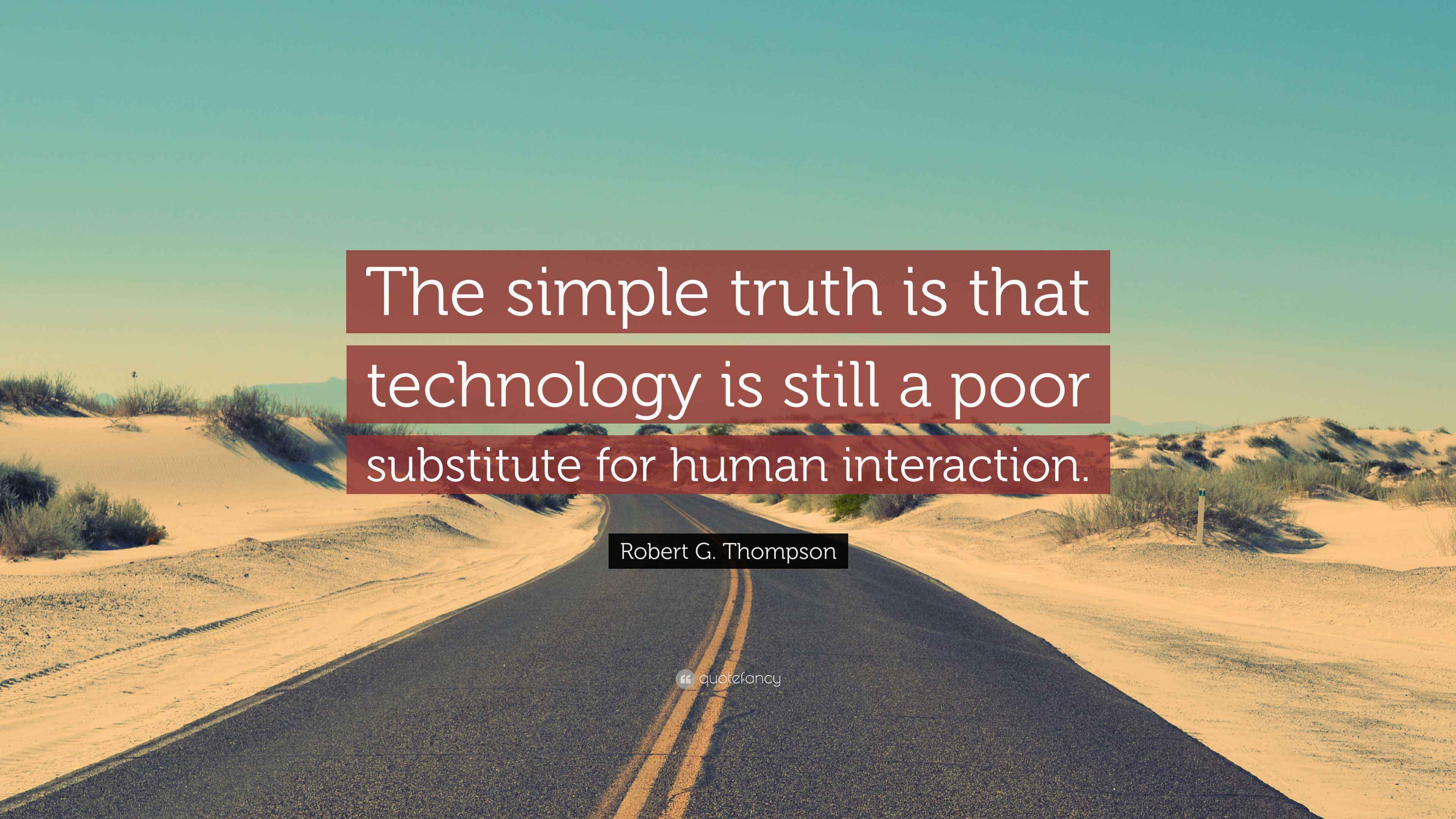 Robert G. Thompson Quote: “The simple truth is that technology is still ...