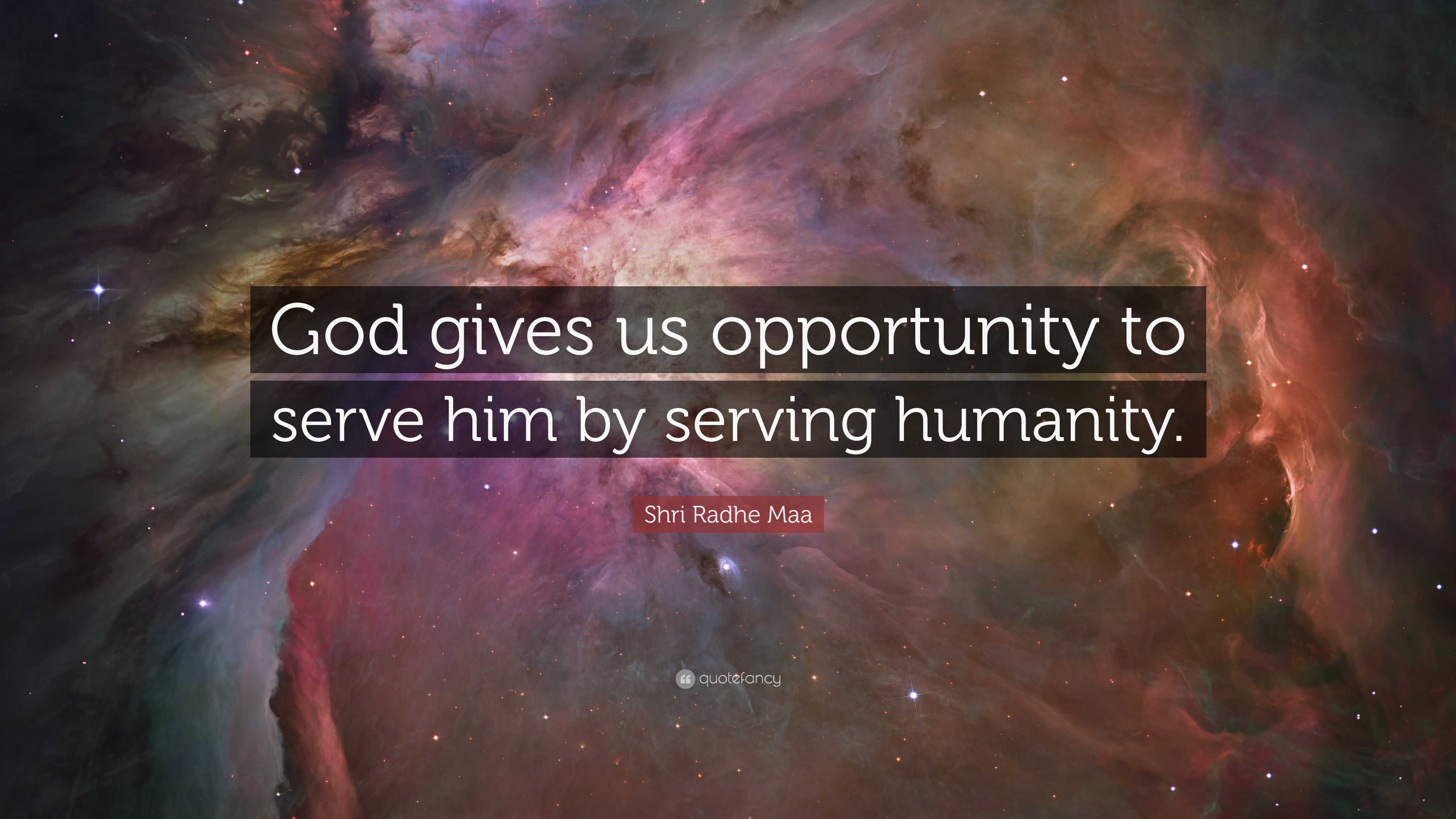Shri Radhe Maa Quote: “God gives us opportunity to serve him by serving ...