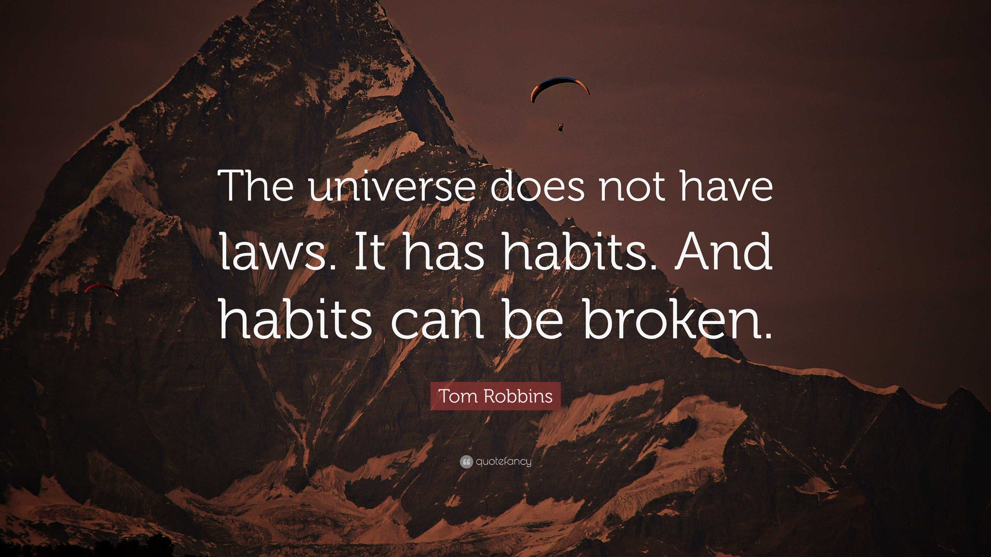 Tom Robbins Quote: “The universe does not have laws. It has habits. And ...