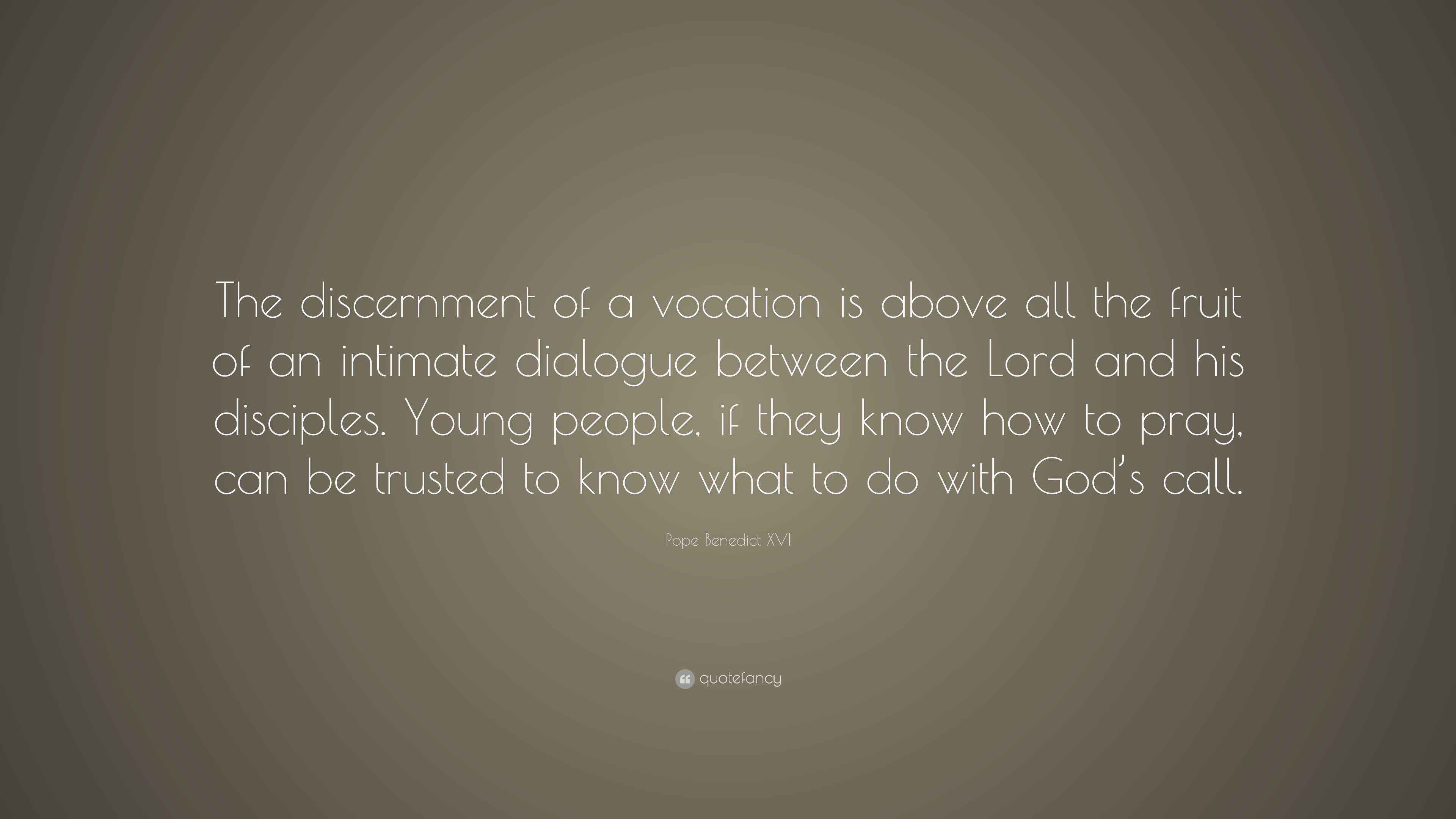 Pope Benedict XVI Quote: “The discernment of a vocation is above all ...