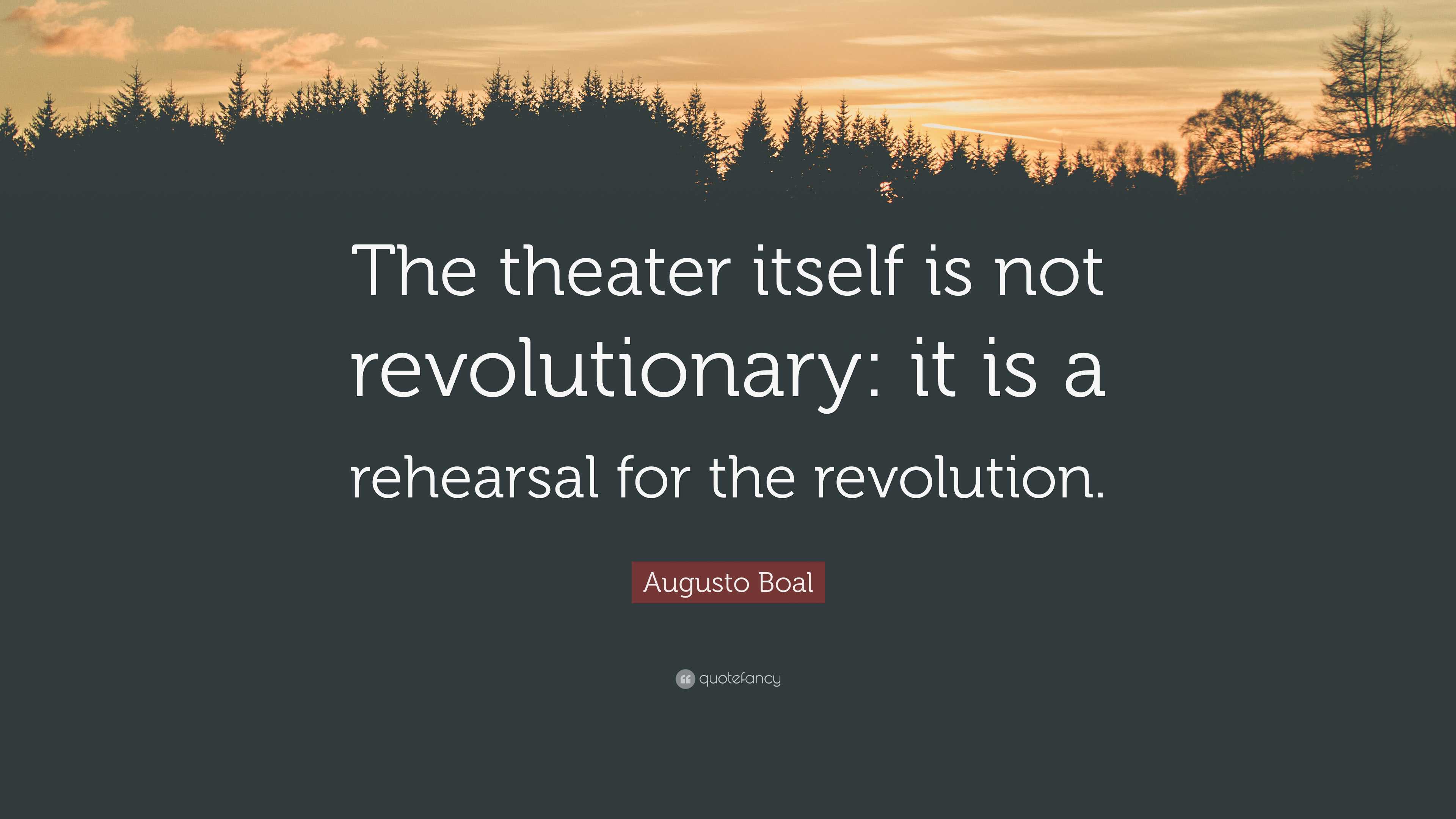 Augusto Boal Quote: “The theater itself is not revolutionary: it is a ...