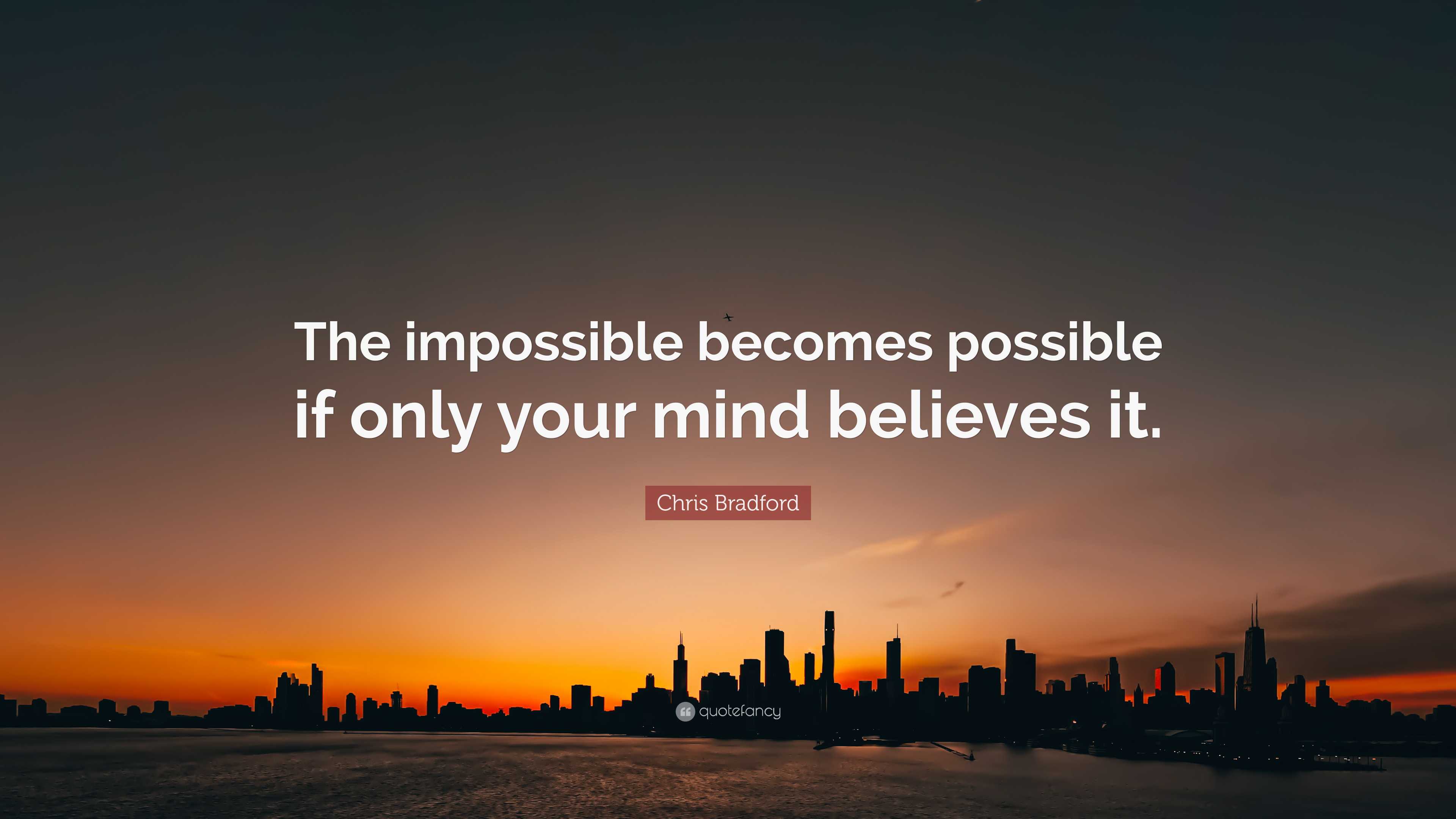 Chris Bradford Quote: “The impossible becomes possible if only your ...