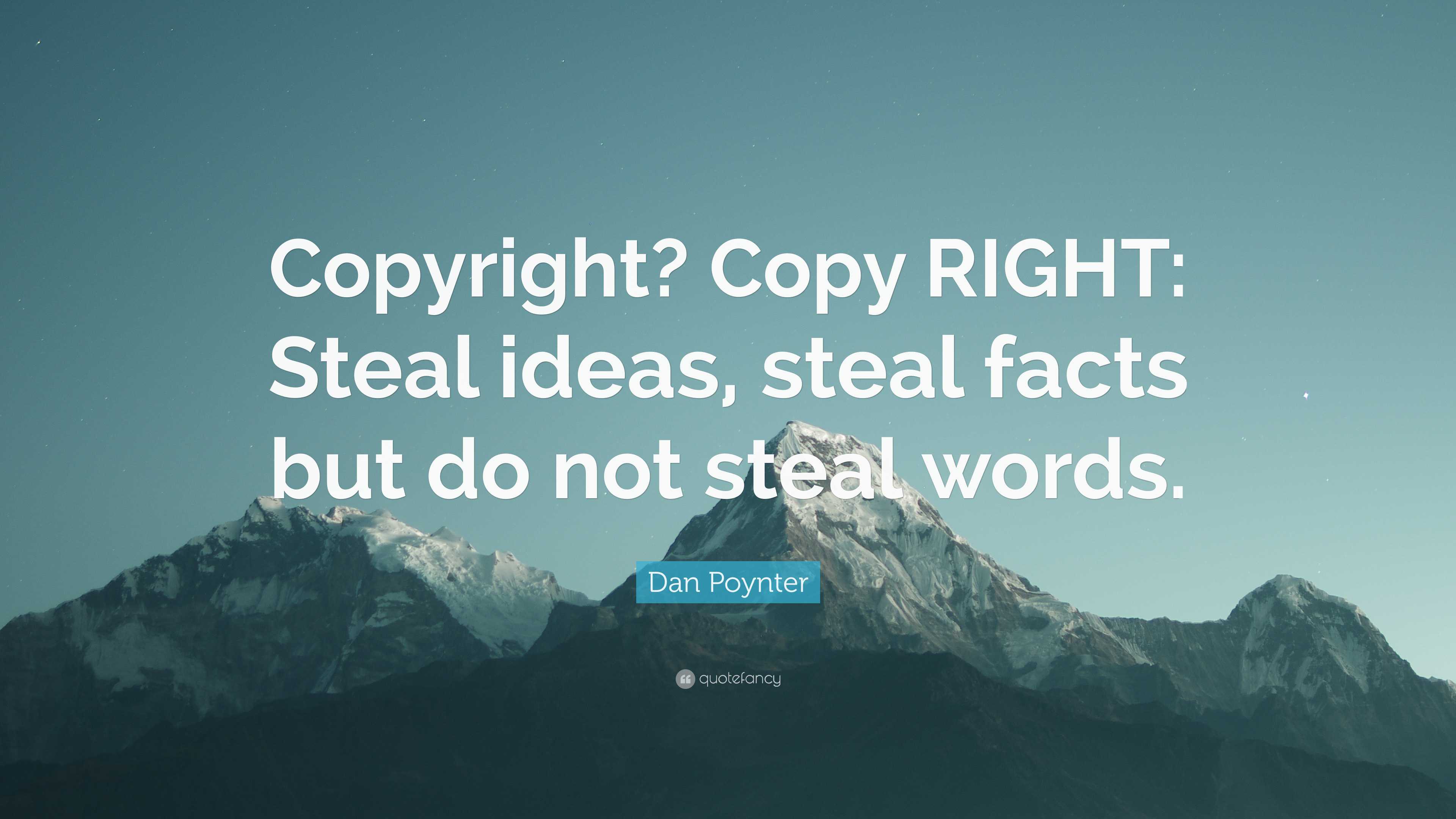 Dan Poynter Quote: “Copyright? Copy RIGHT: Steal ideas, steal facts but ...