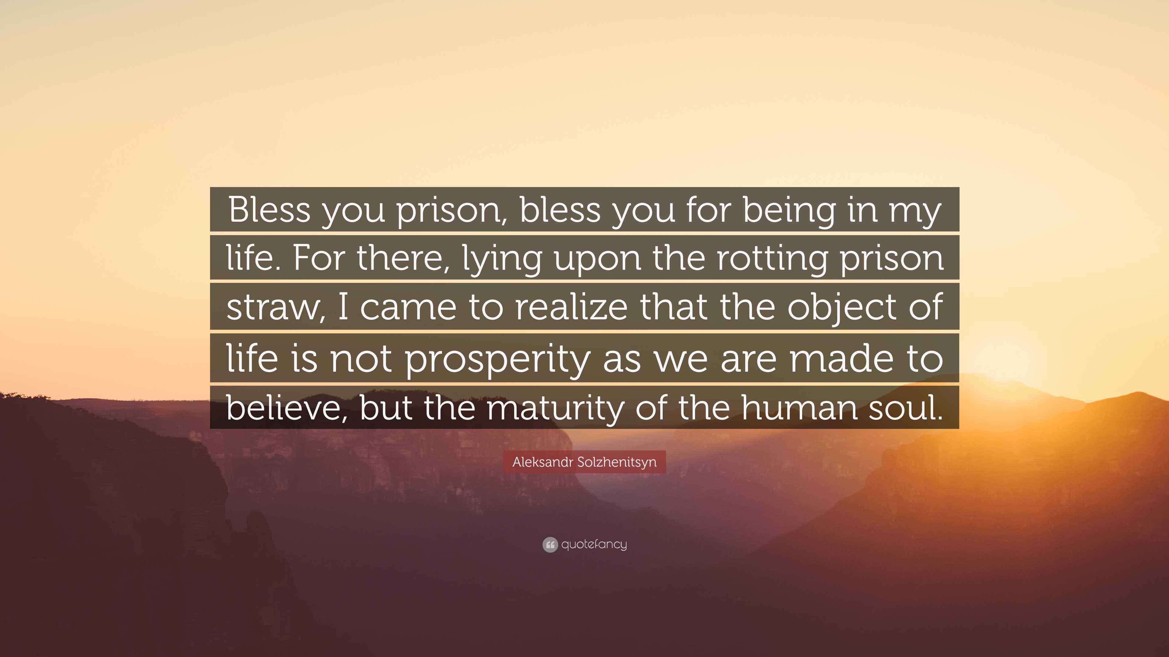 Aleksandr Solzhenitsyn Quote: “Bless you prison, bless you for being in ...