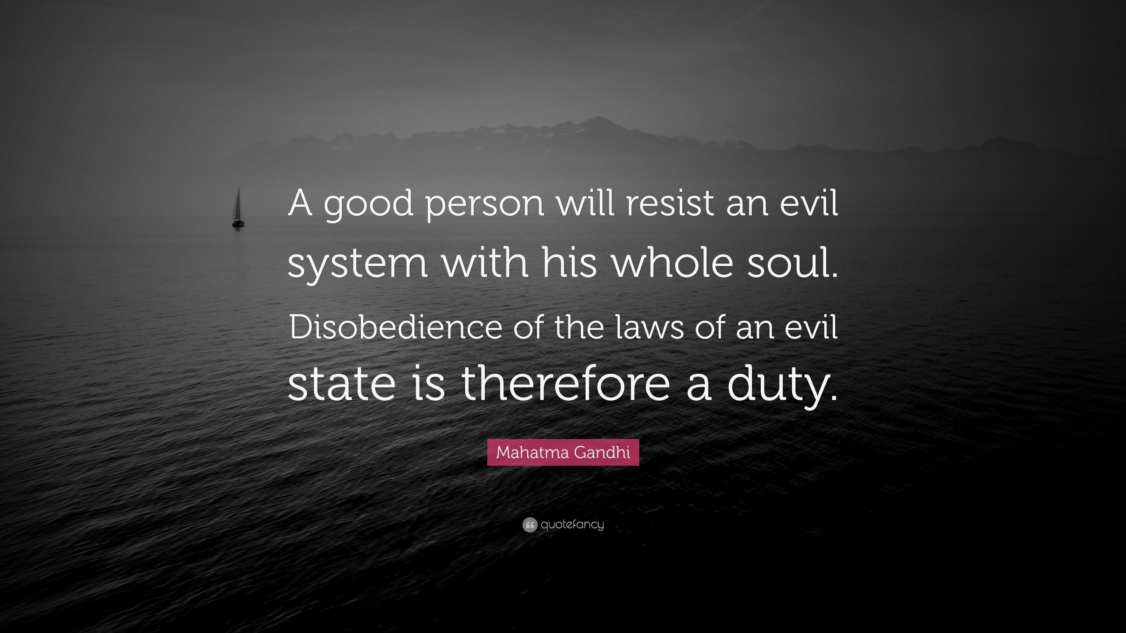Mahatma Gandhi Quote: “A good person will resist an evil system with ...