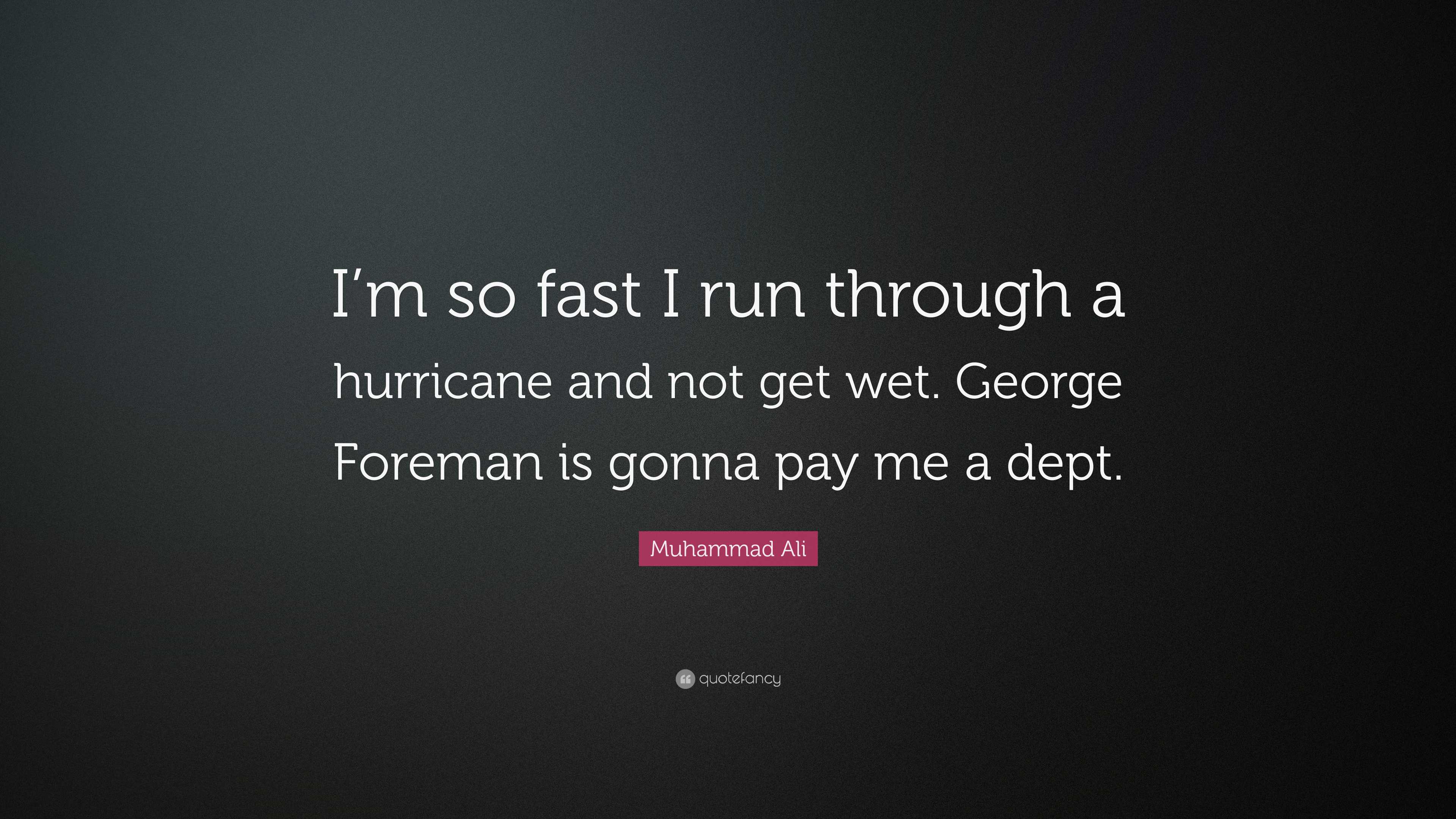 Muhammad Ali Quote: “I’m so fast I run through a hurricane and not get ...