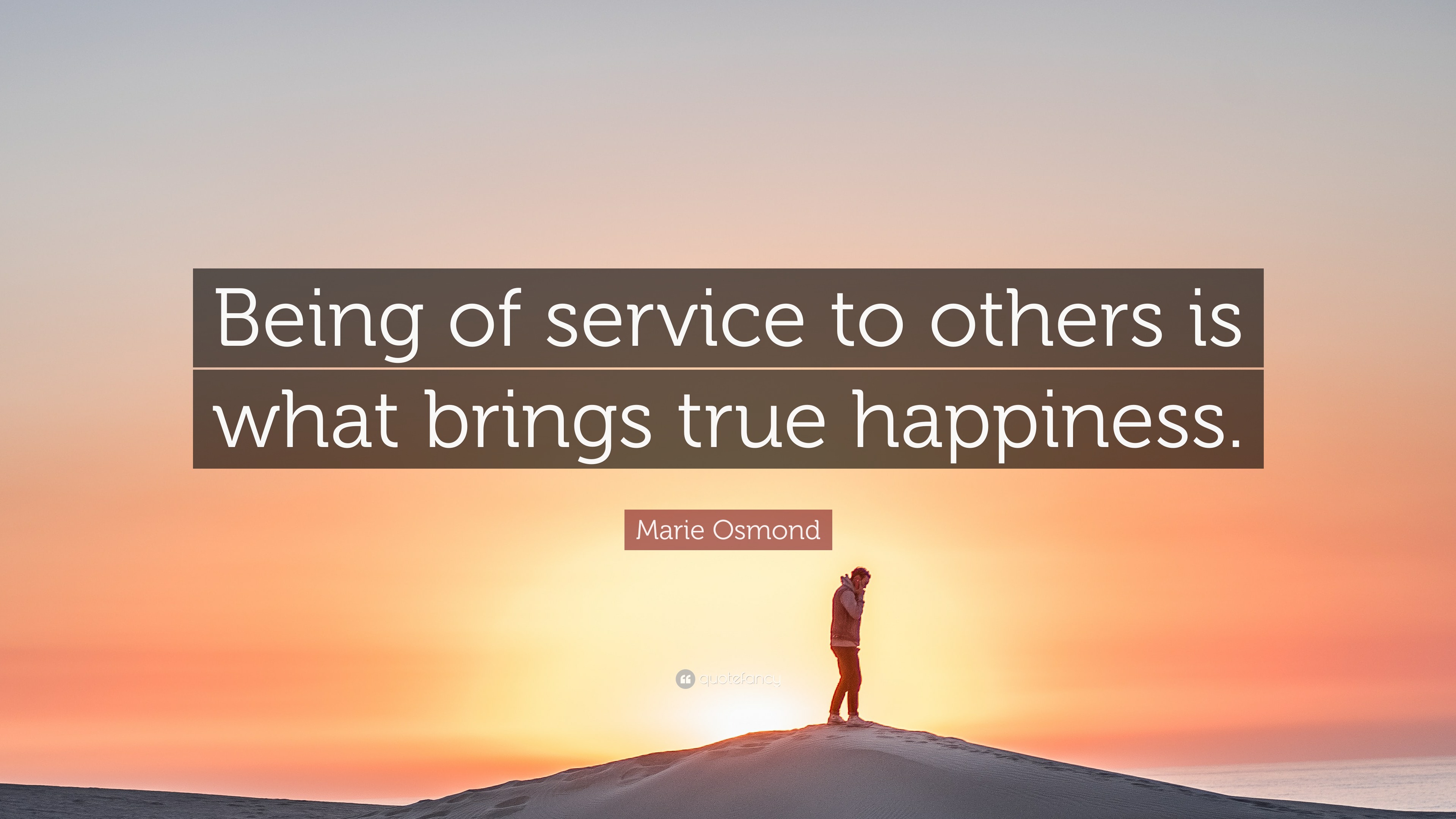 Marie Osmond Quote: “Being of service to others is what brings true ...
