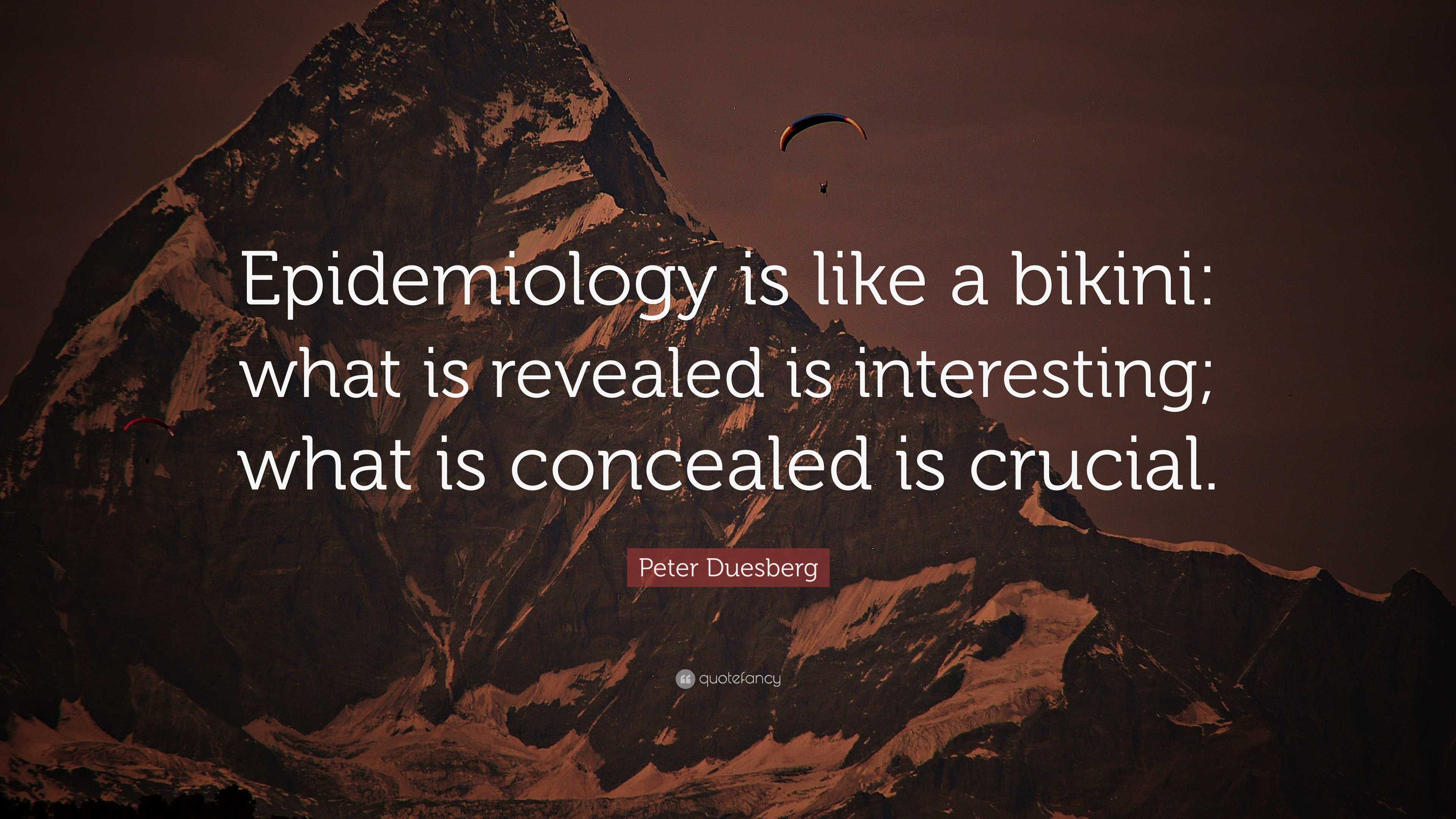 Peter Duesberg Quote: “Epidemiology is like a bikini: what is revealed ...