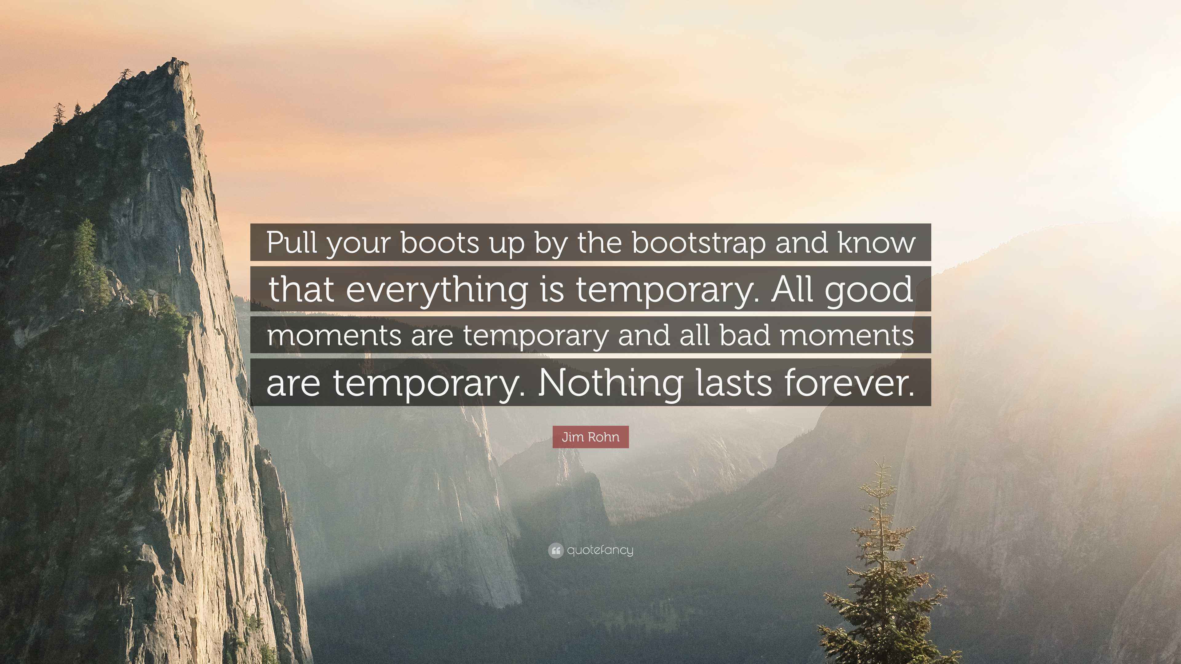 Jim Rohn Quote: “Pull your boots up by the bootstrap and know that ...