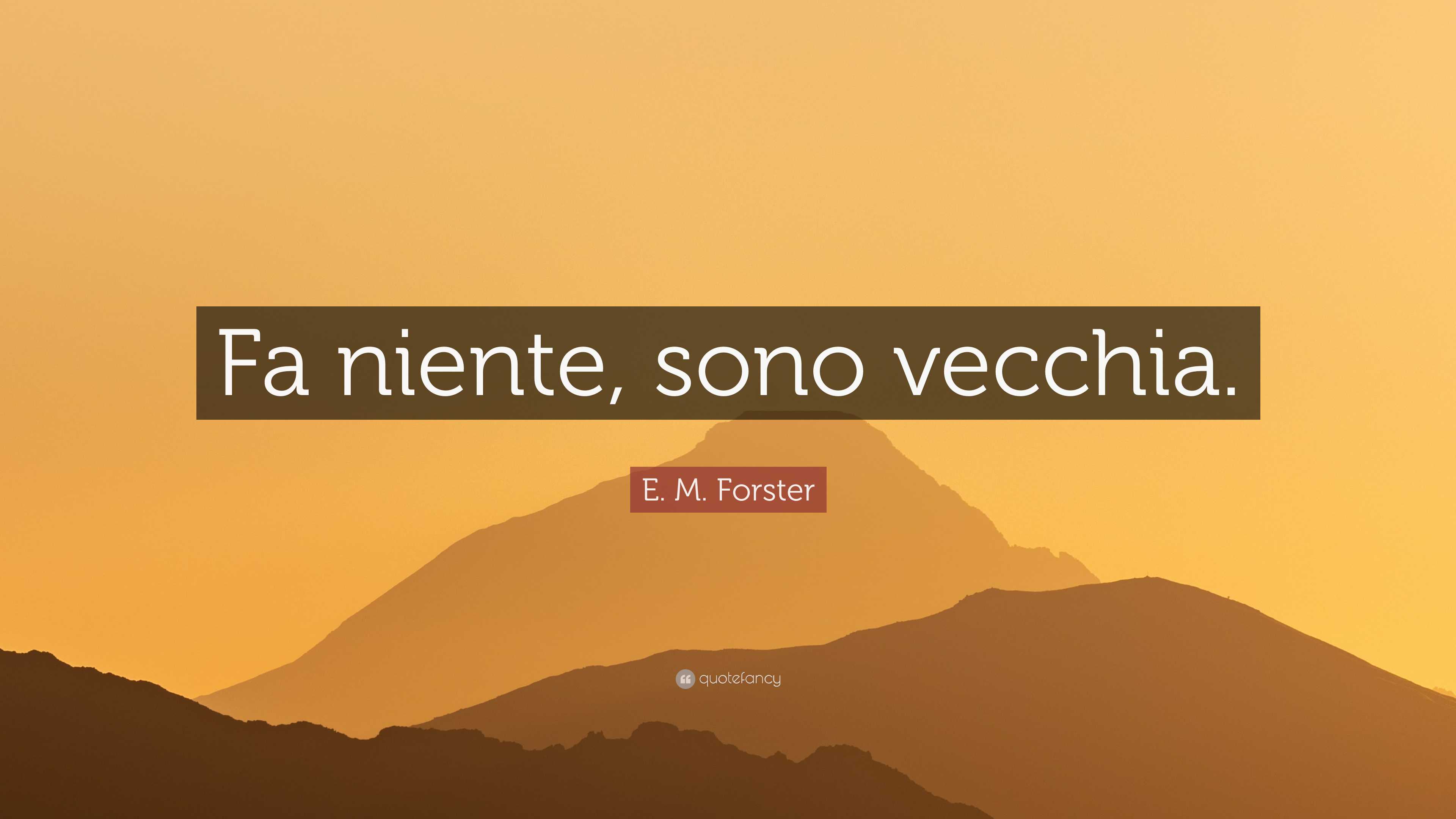 E. M. Forster Quote: “Fa niente, sono vecchia.”