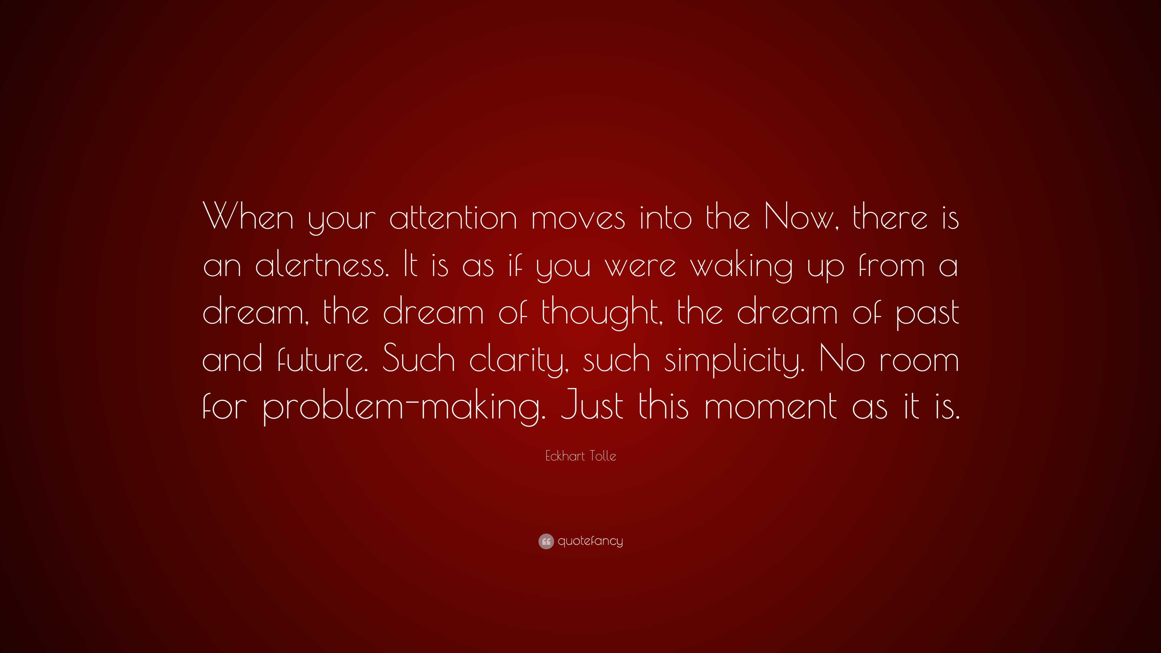 Eckhart Tolle Quote: “When your attention moves into the Now, there is ...