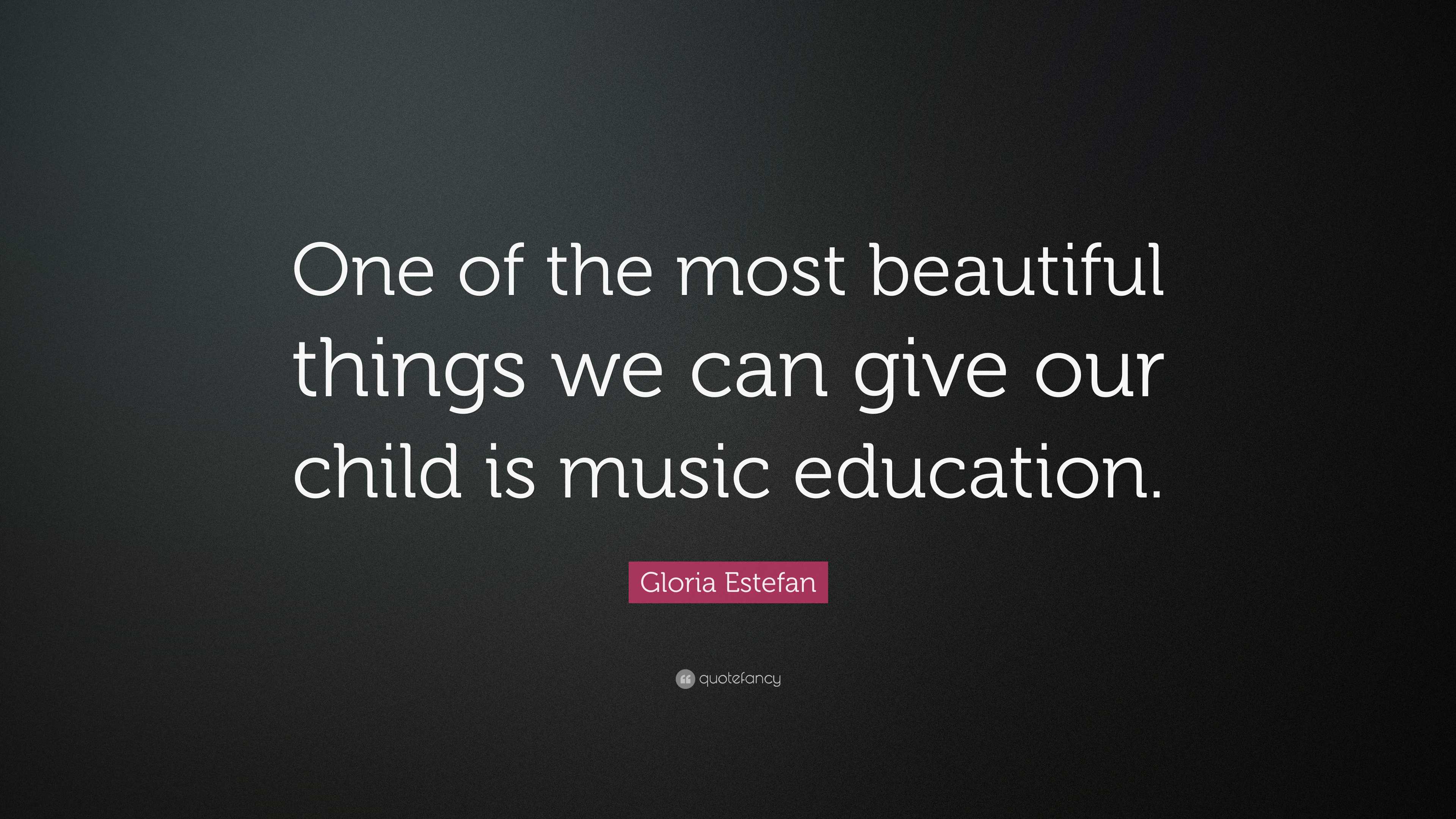 Gloria Estefan Quote: “One of the most beautiful things we can give our ...