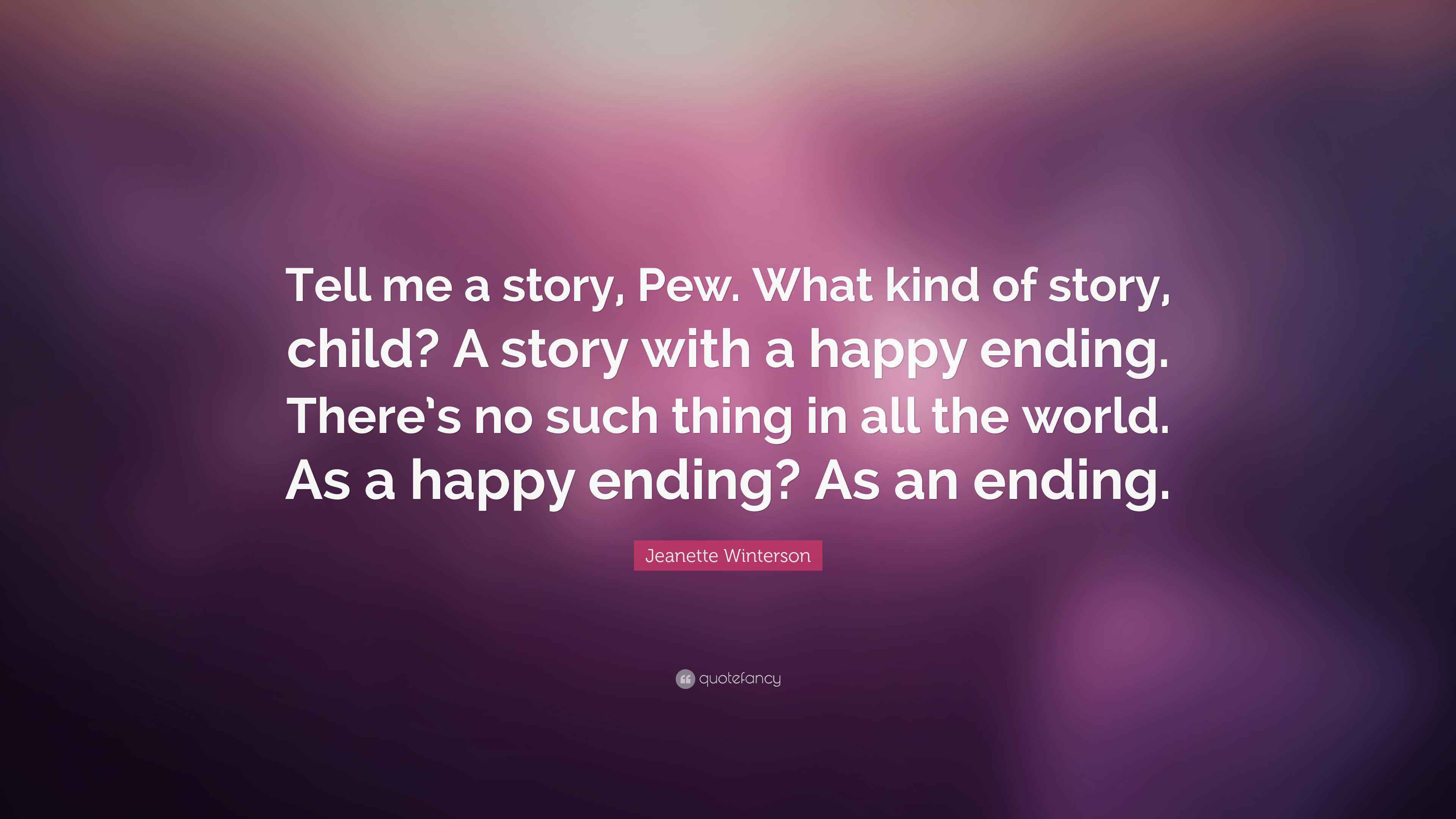Jeanette Winterson Quote: “Tell me a story, Pew. What kind of story ...