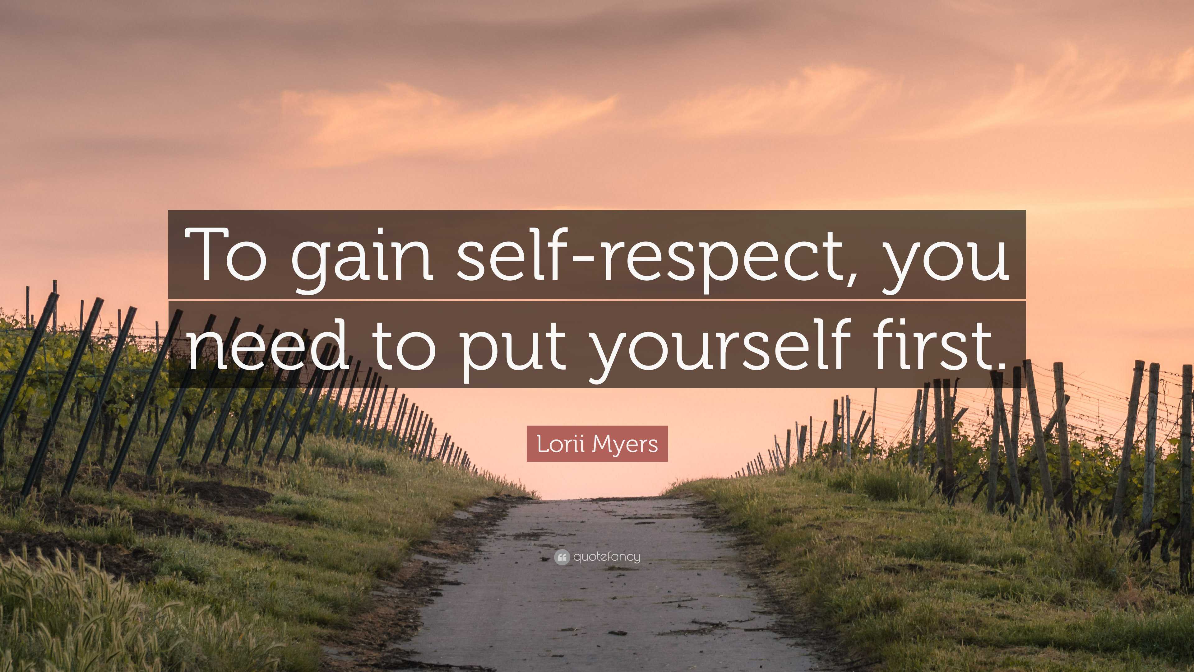 Lorii Myers Quote: “To gain self-respect, you need to put yourself first.”