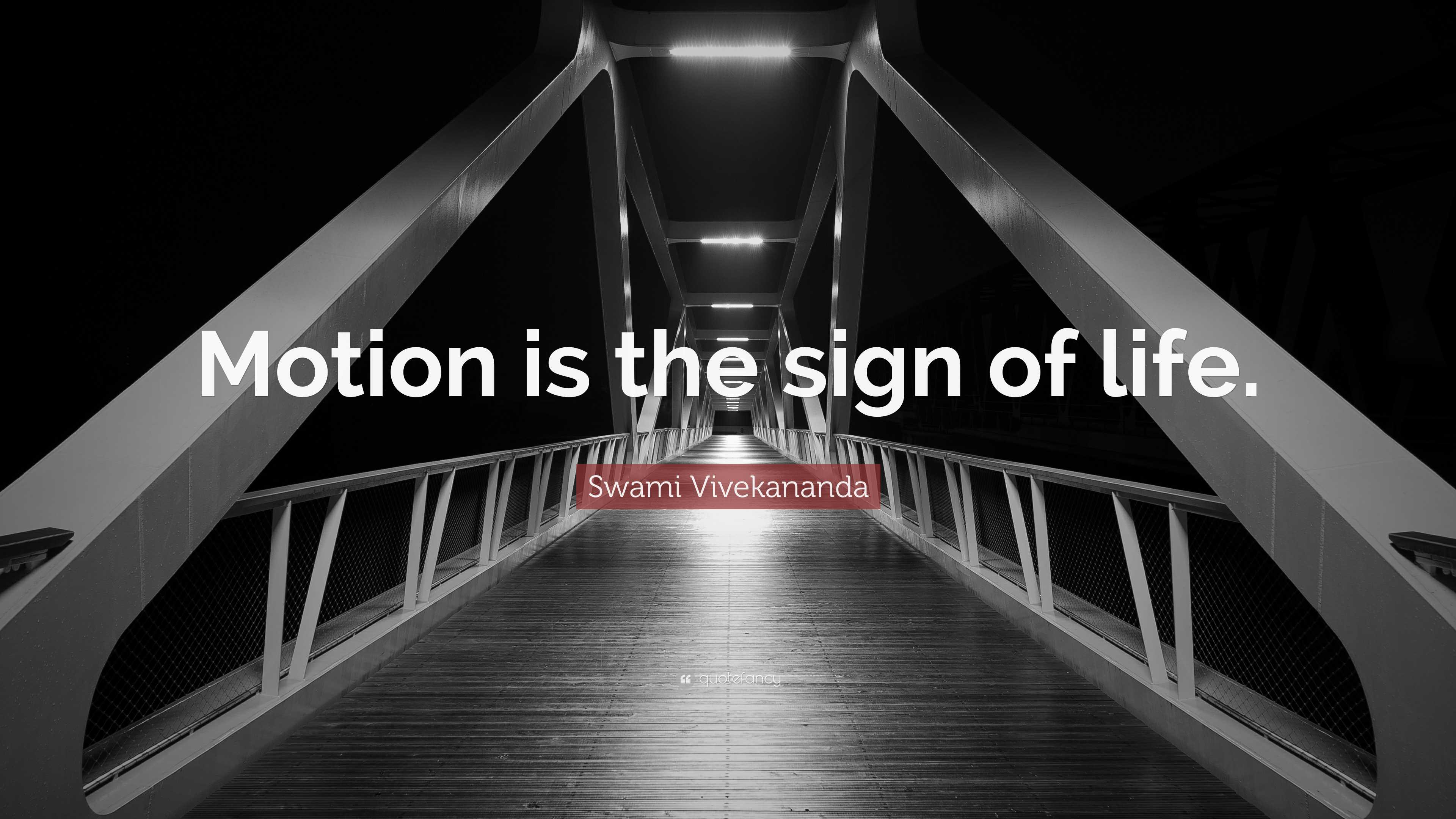 Swami Vivekananda Quote: “Motion is the sign of life.”