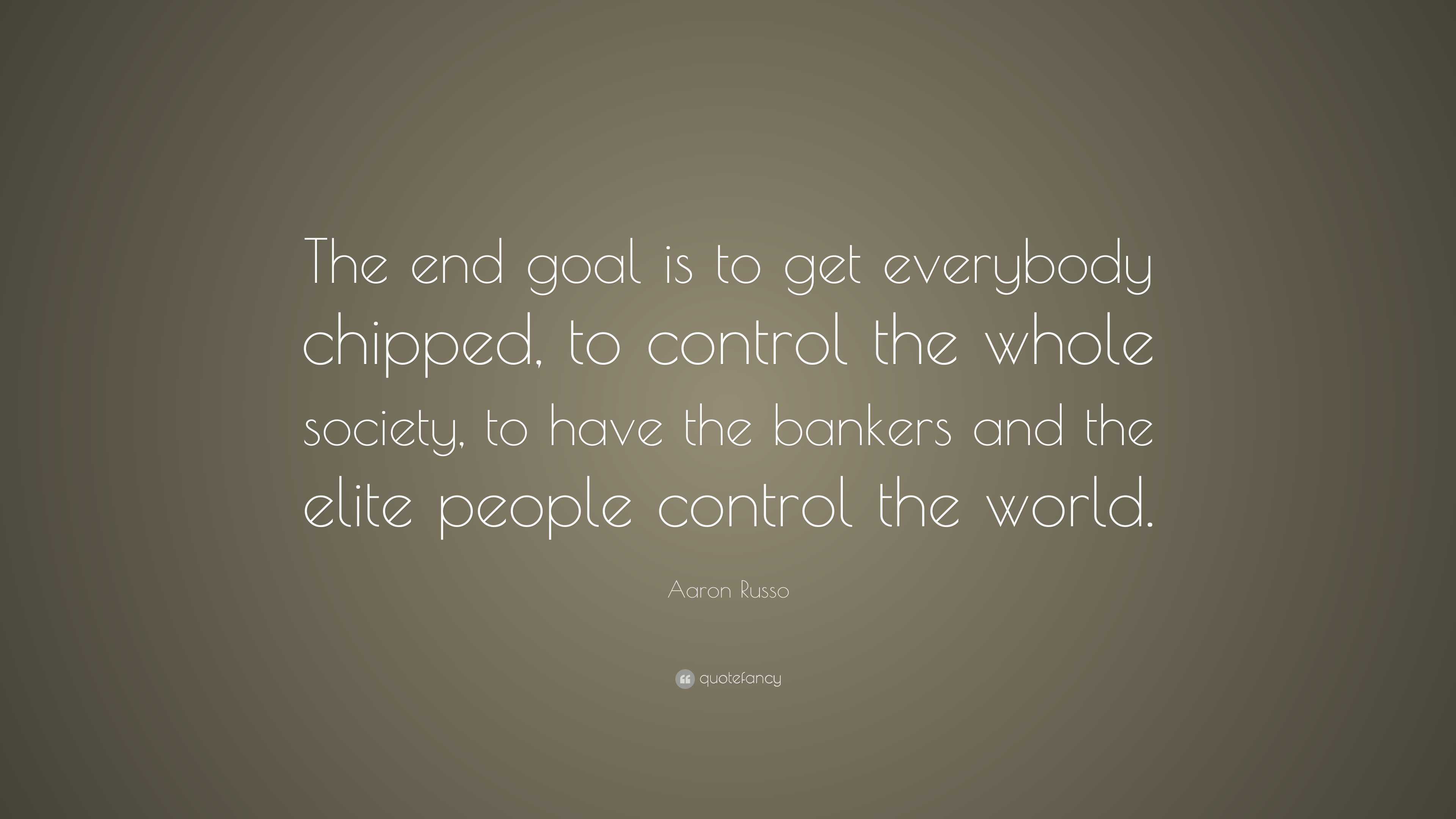 Aaron Russo Quote: “The end goal is to get everybody chipped, to ...