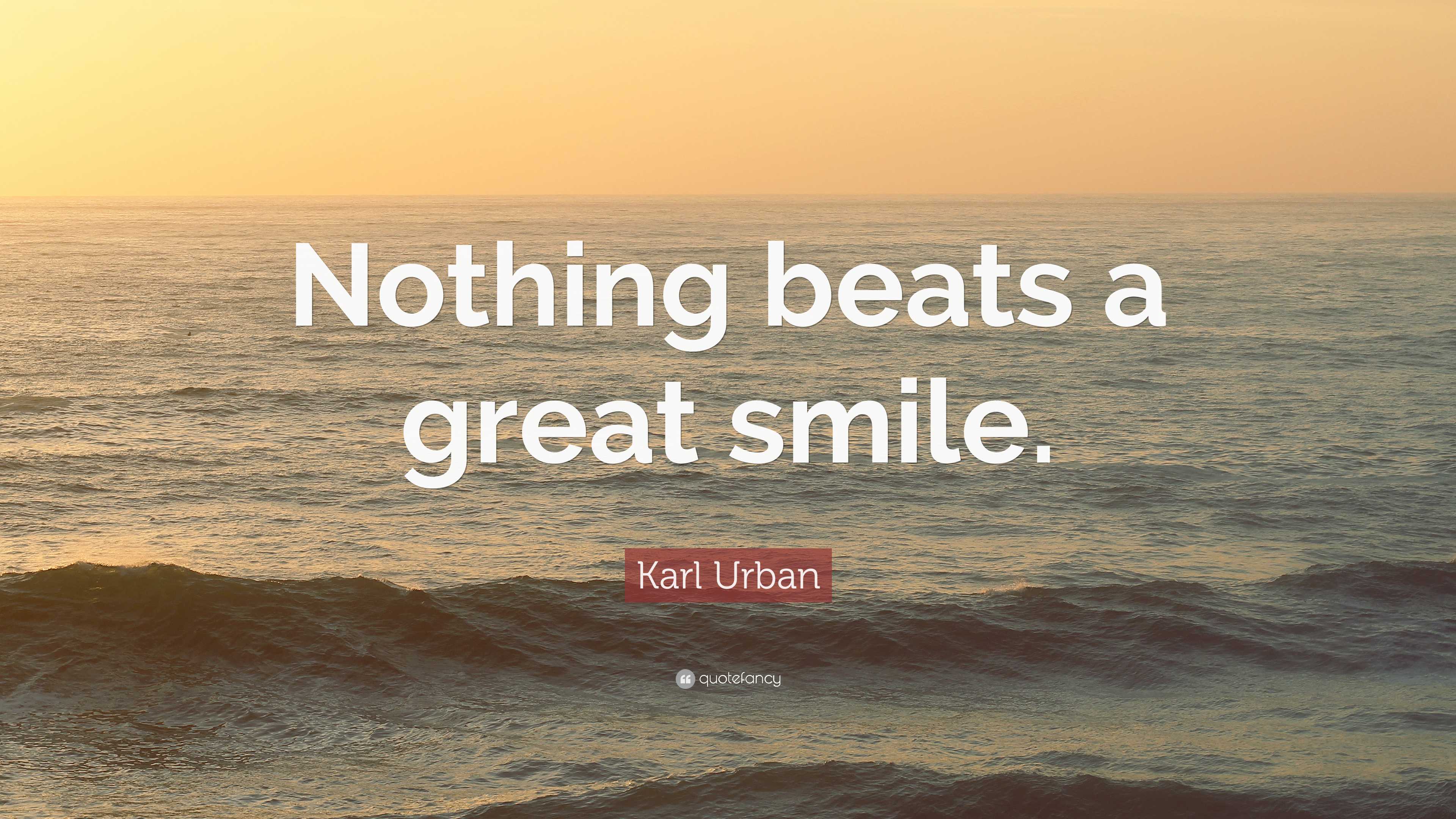 Karl Urban Quote: “Nothing beats a great smile.”