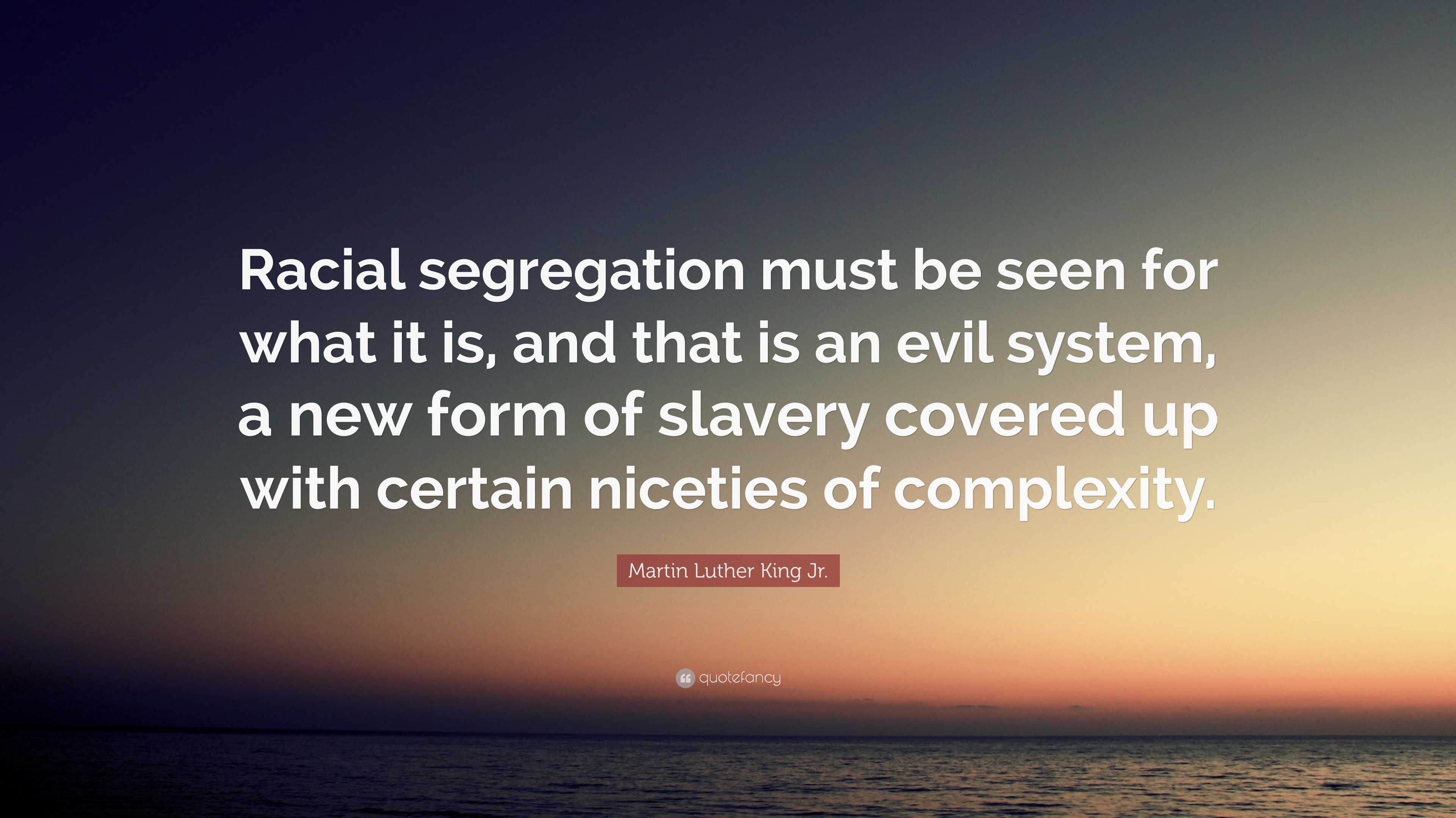 Martin Luther King Jr. Quote: “Racial segregation must be seen for what ...