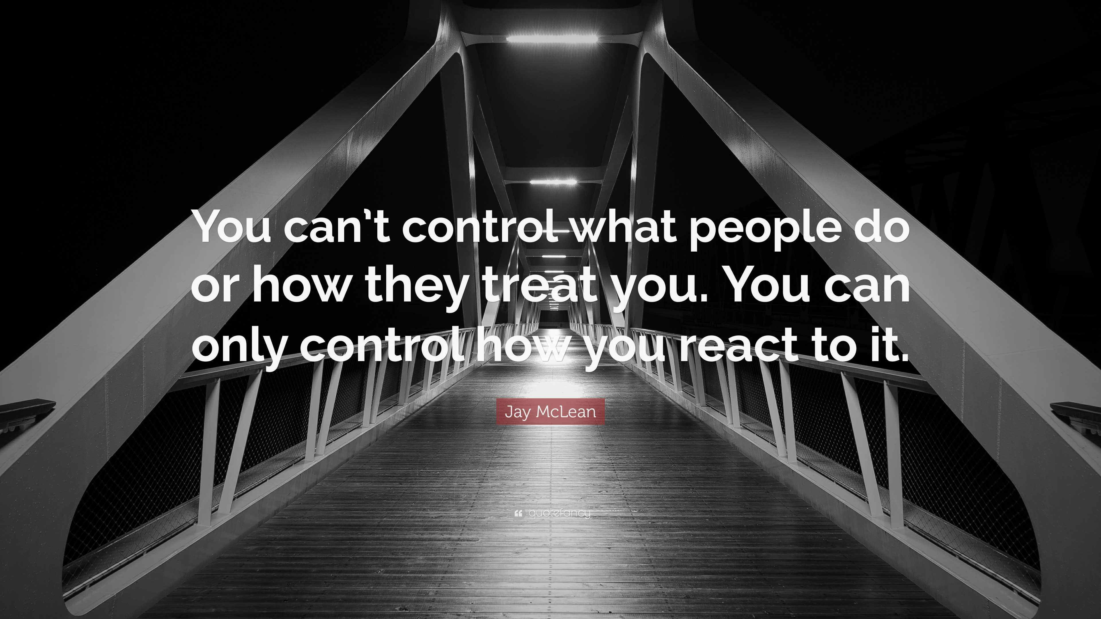 Jay McLean Quote: “You can’t control what people do or how they treat ...