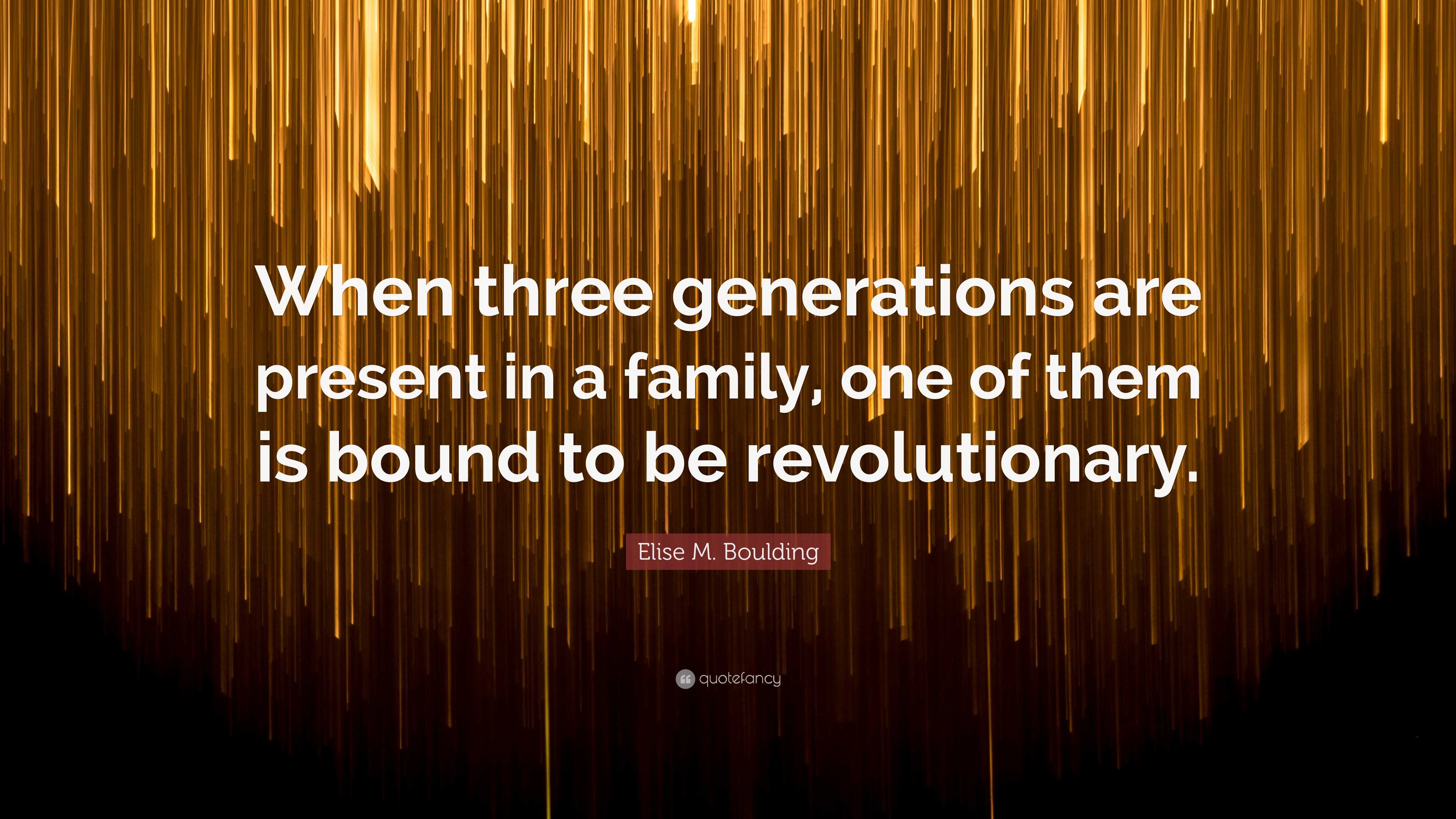 Elise M. Boulding Quote: “When three generations are present in a ...