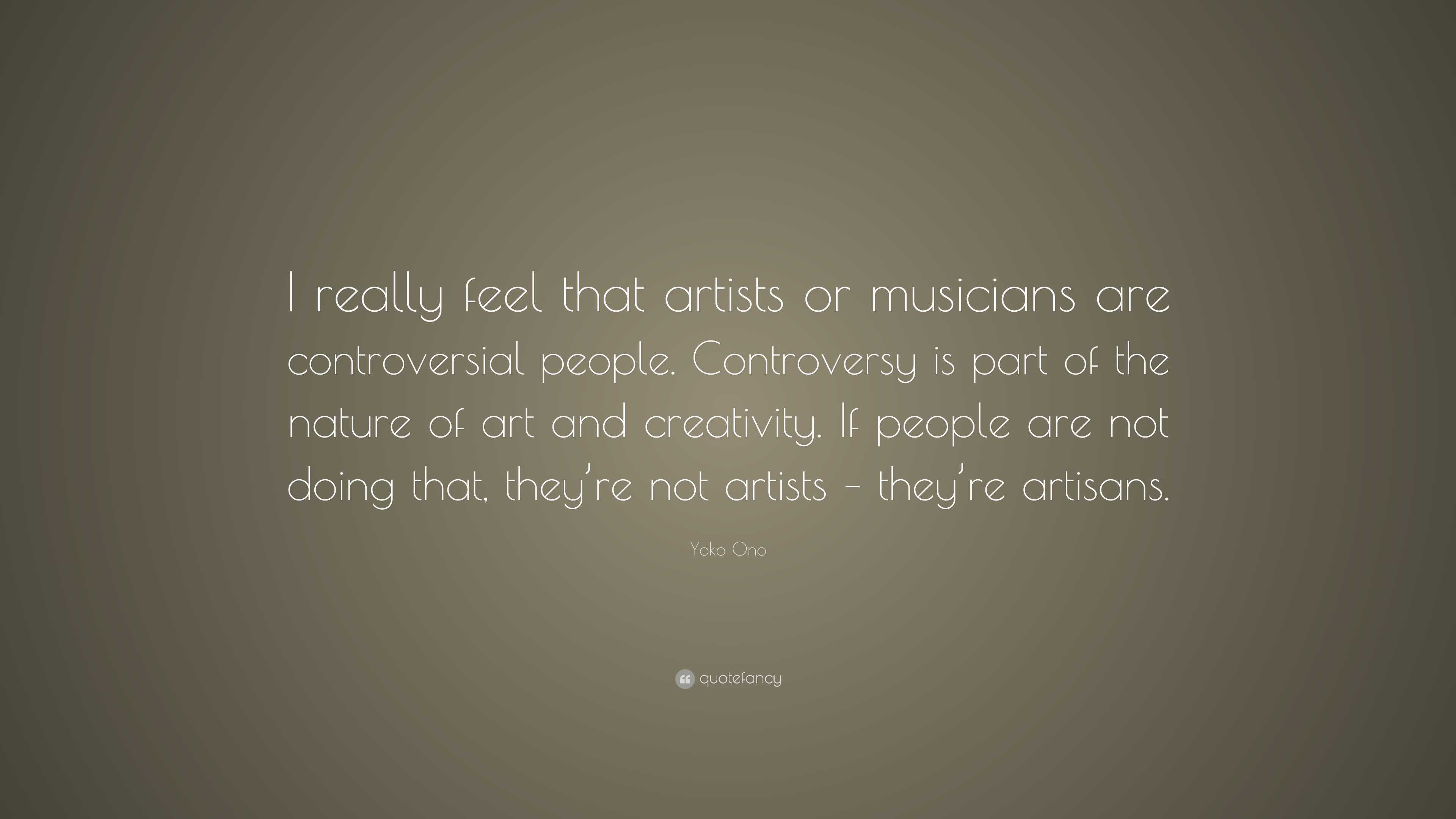 Yoko Ono Quote: “I really feel that artists or musicians are ...