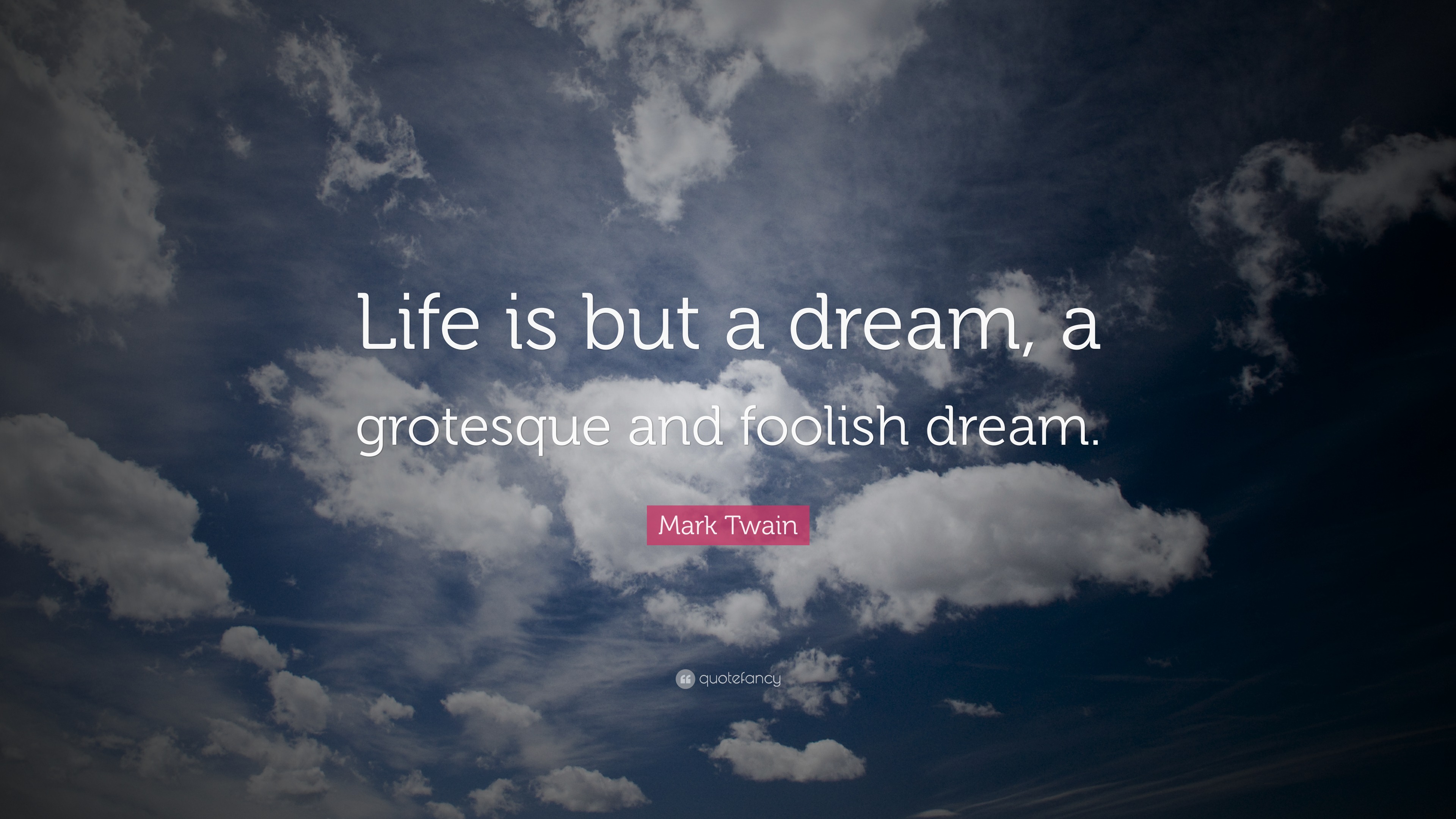 Mark Twain Quote: “Life is but a dream, a grotesque and foolish dream.”