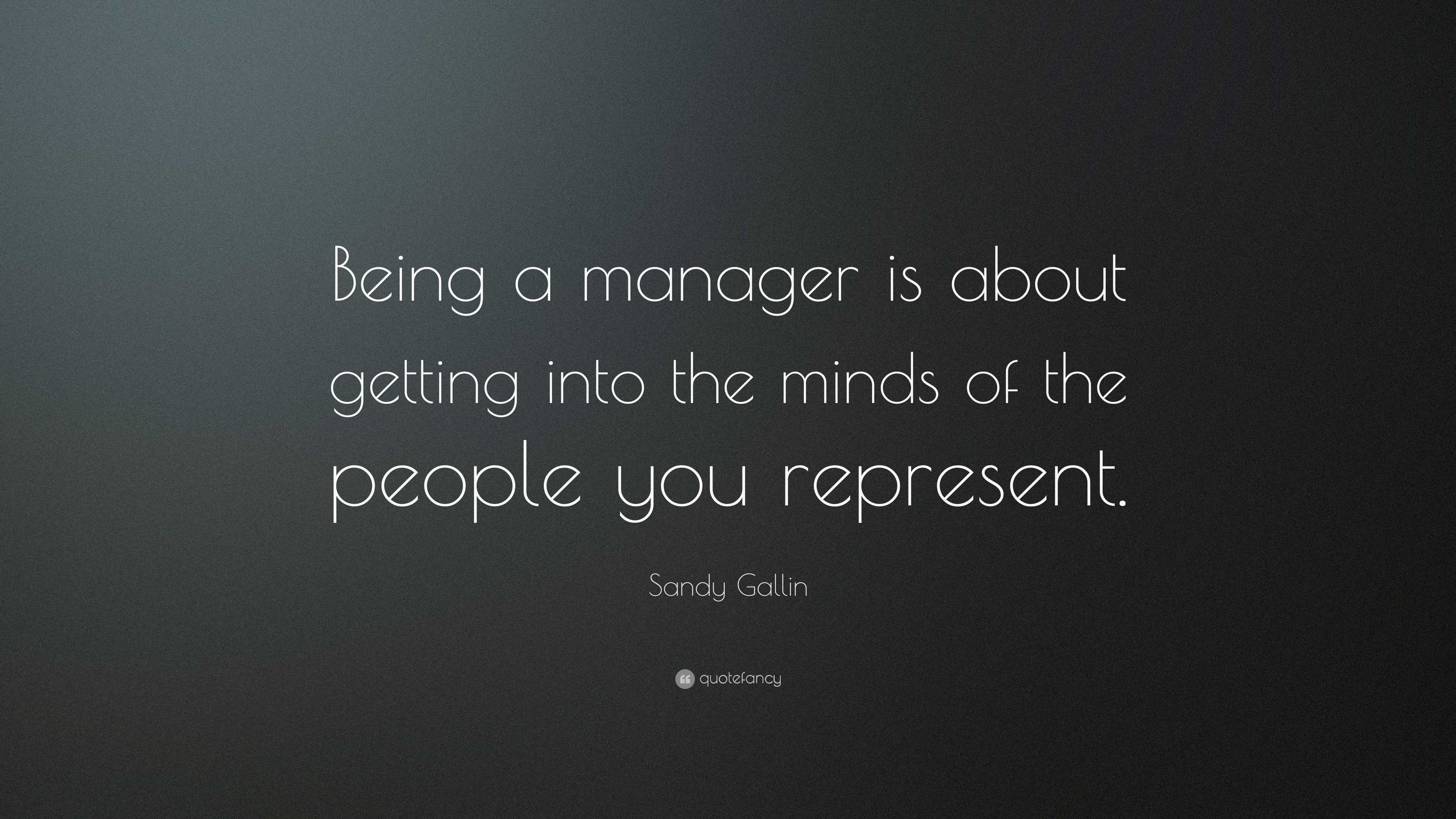 Sandy Gallin Quote: “Being a manager is about getting into the minds of ...