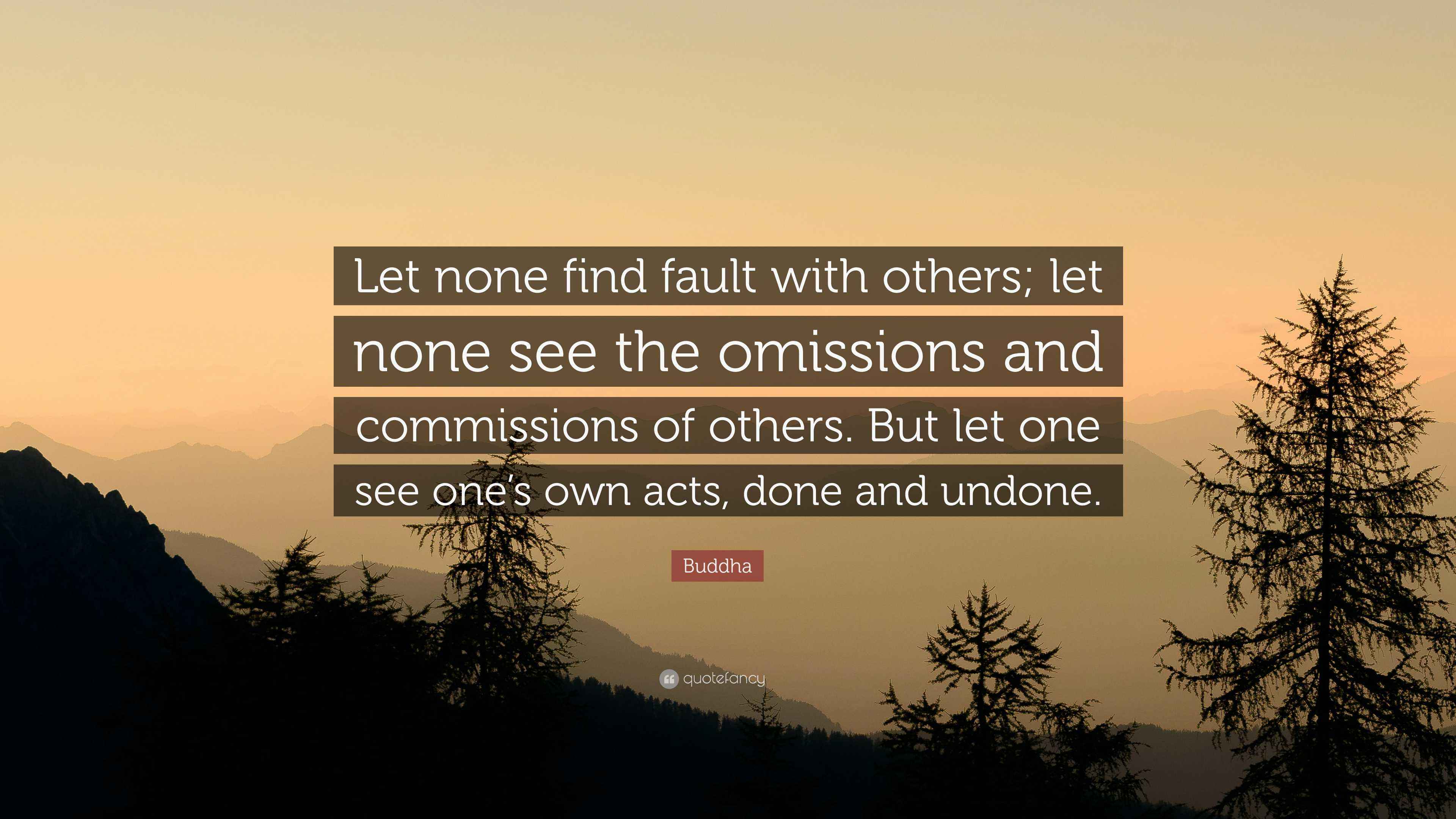 Buddha Quote: “Let none find fault with others; let none see the ...