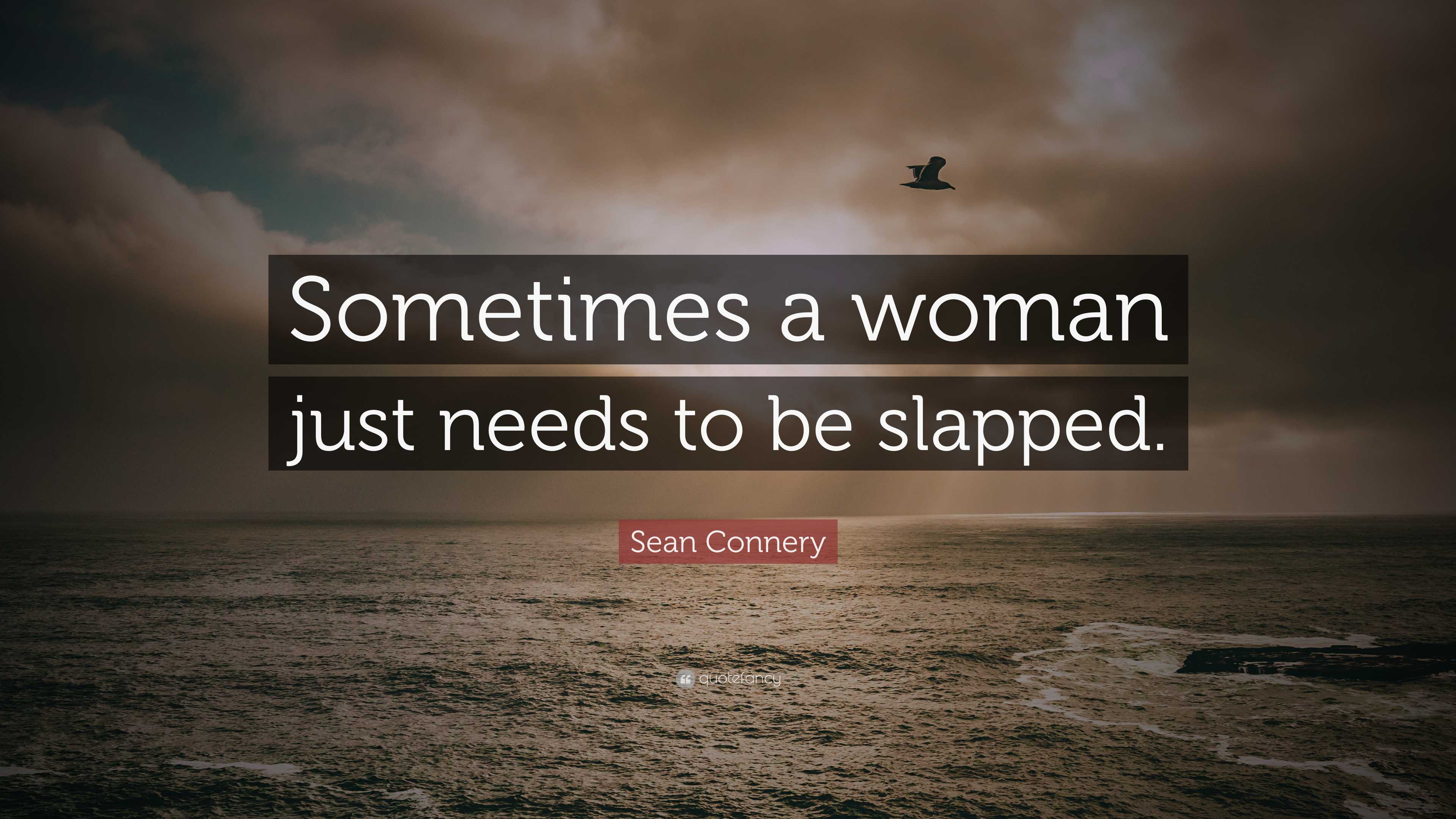 Sean Connery Quote: “Sometimes a woman just needs to be slapped.”