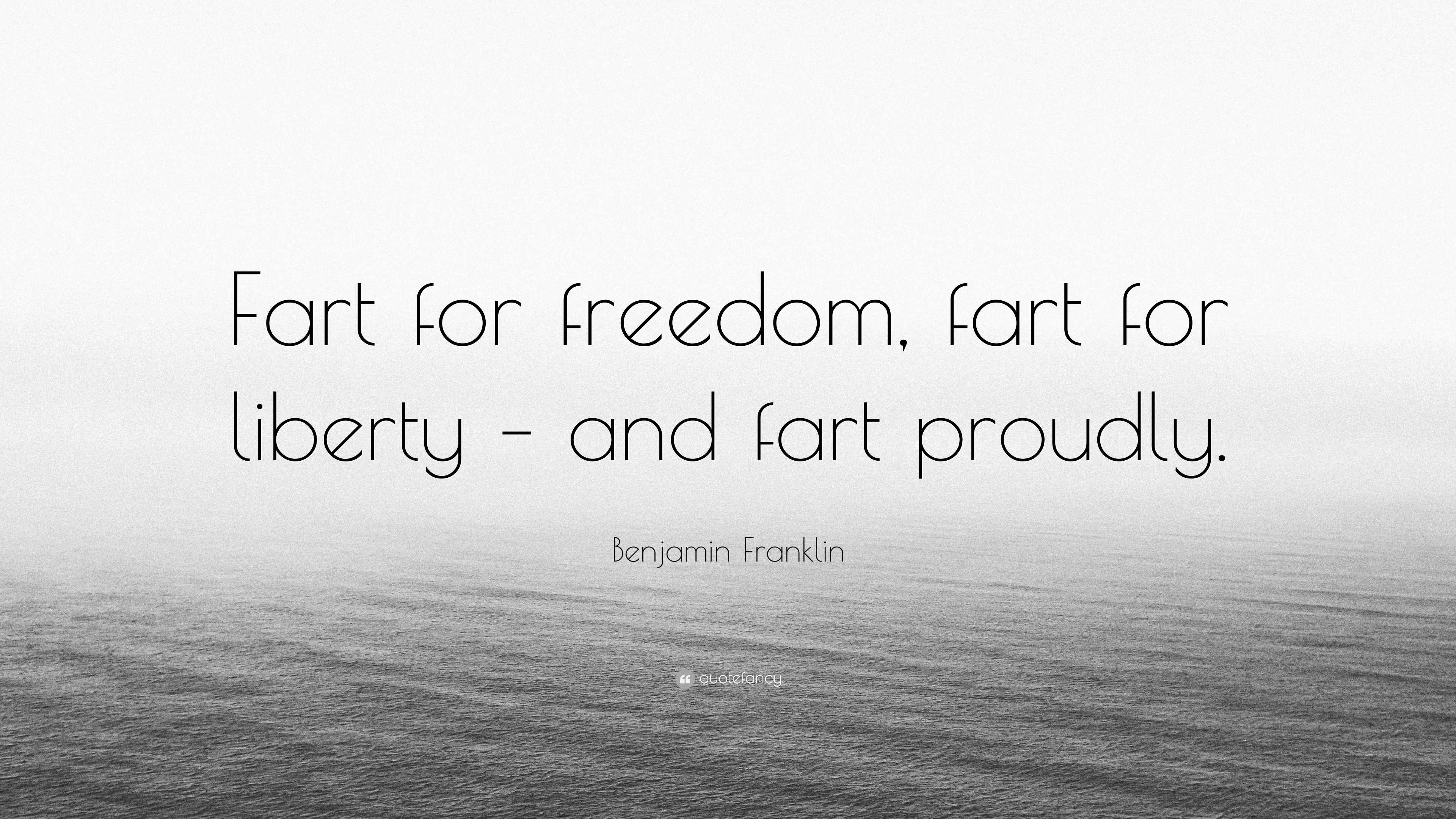 Benjamin Franklin Quote: “Fart for freedom, fart for liberty – and fart ...