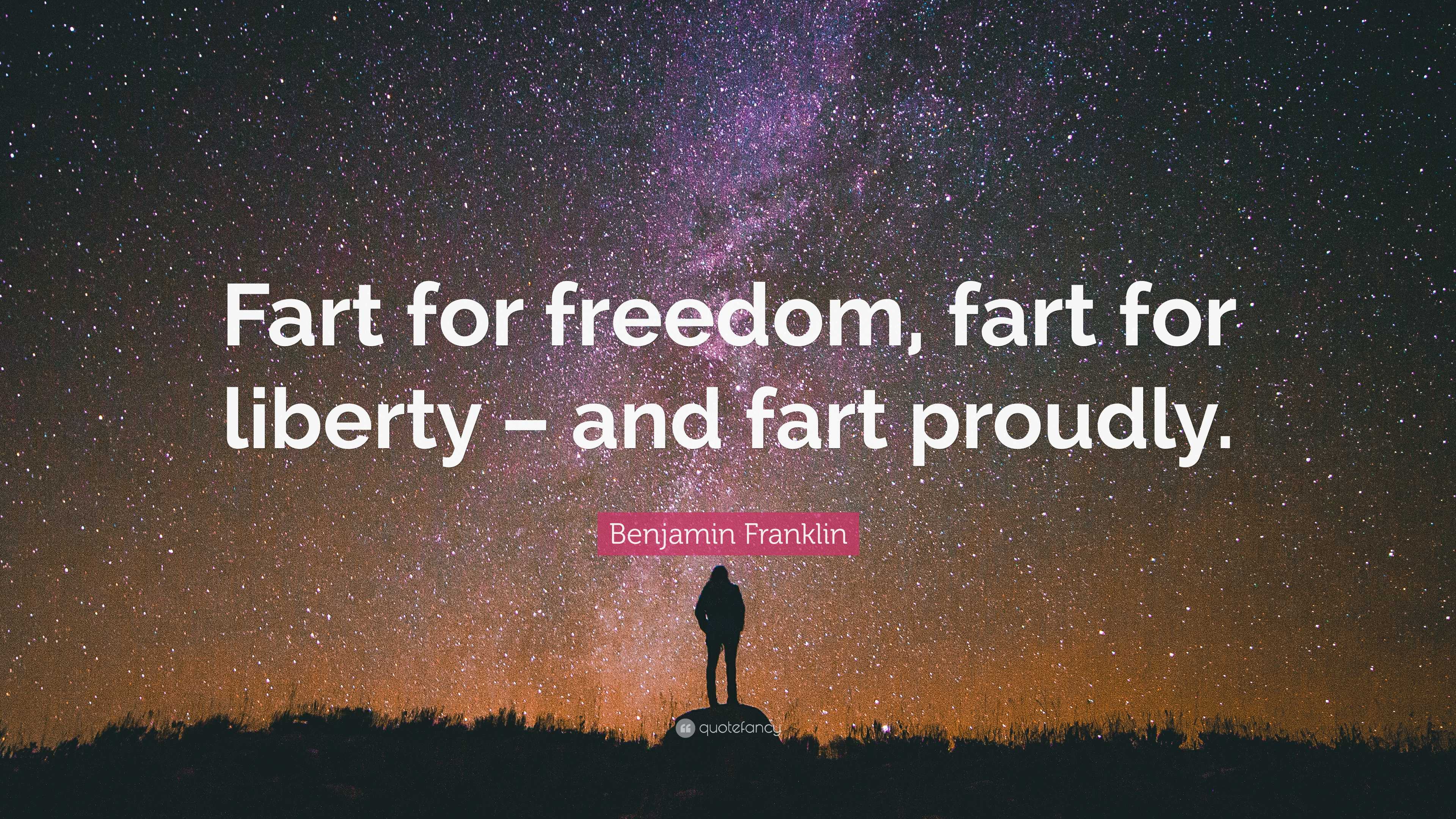 Benjamin Franklin Quote: “Fart for freedom, fart for liberty – and fart ...