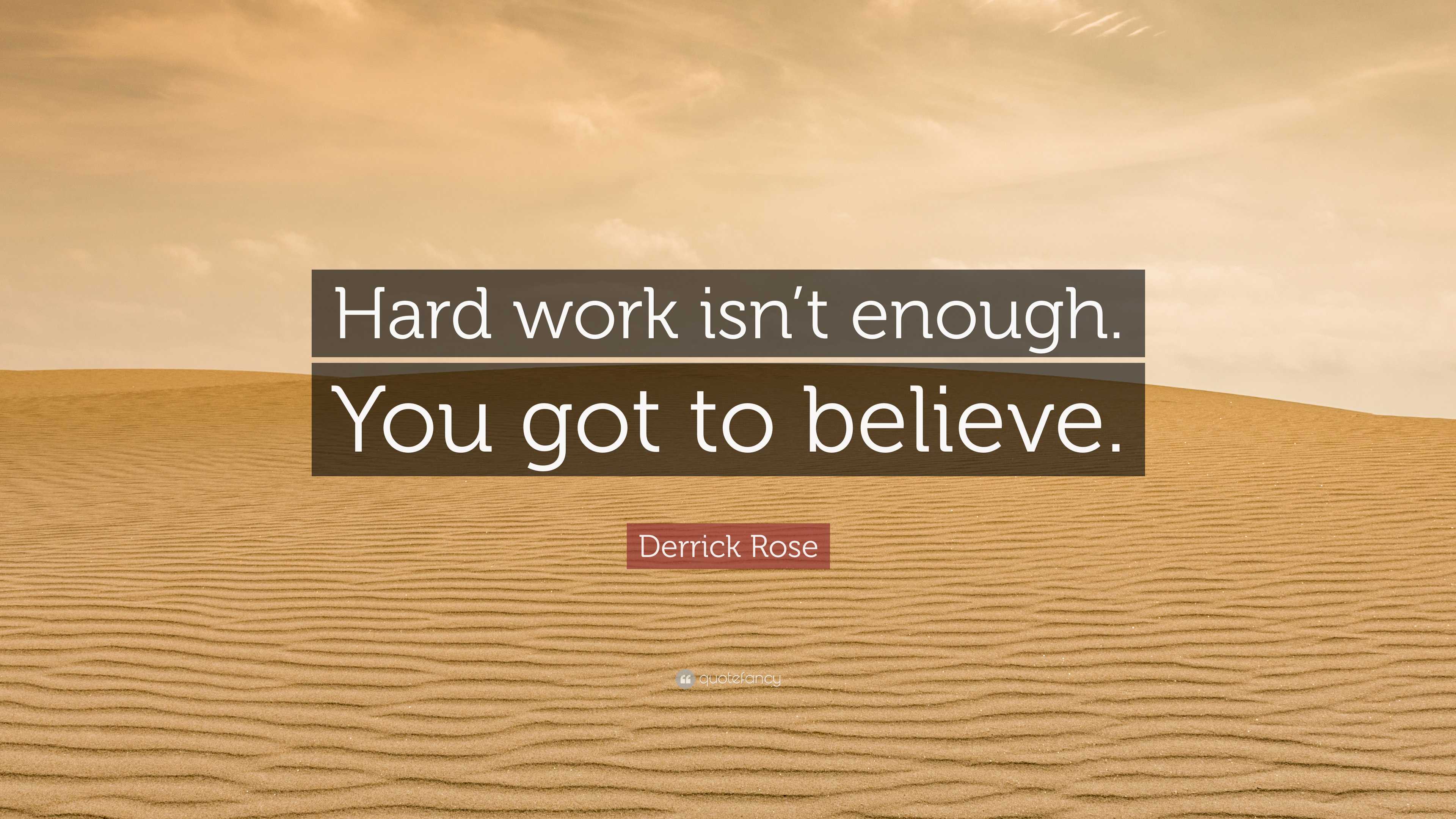 Derrick Rose Quote: “Hard work isn’t enough. You got to believe.”