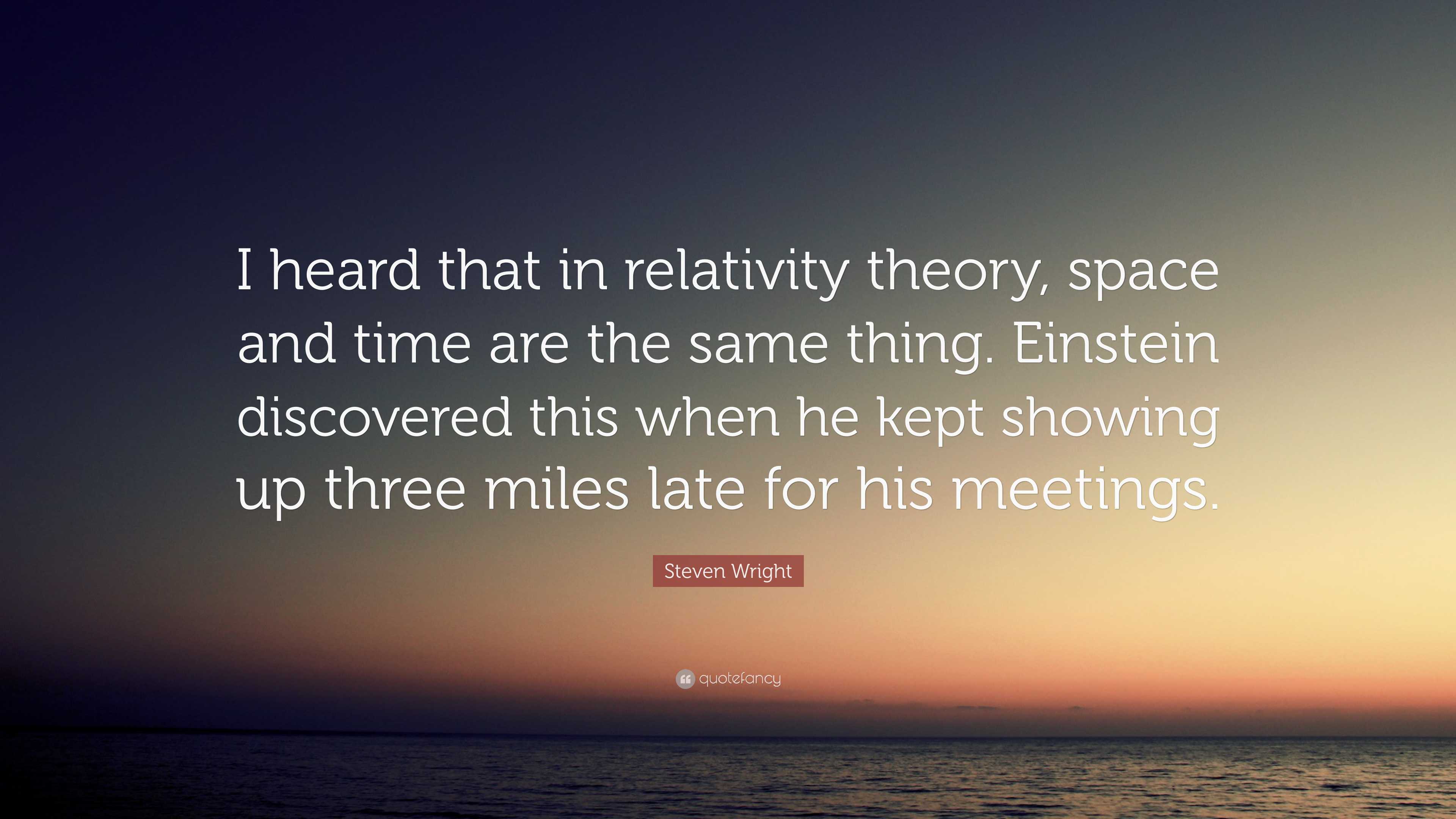 Steven Wright Quote: “I heard that in relativity theory, space and time ...