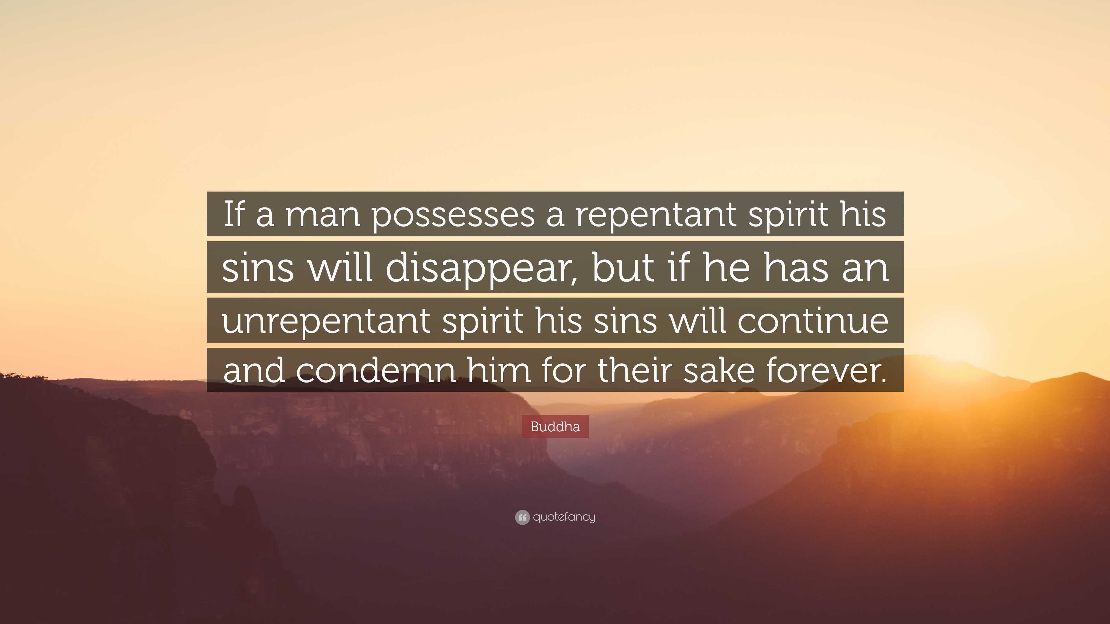 Buddha Quote: “If a man possesses a repentant spirit his sins will ...