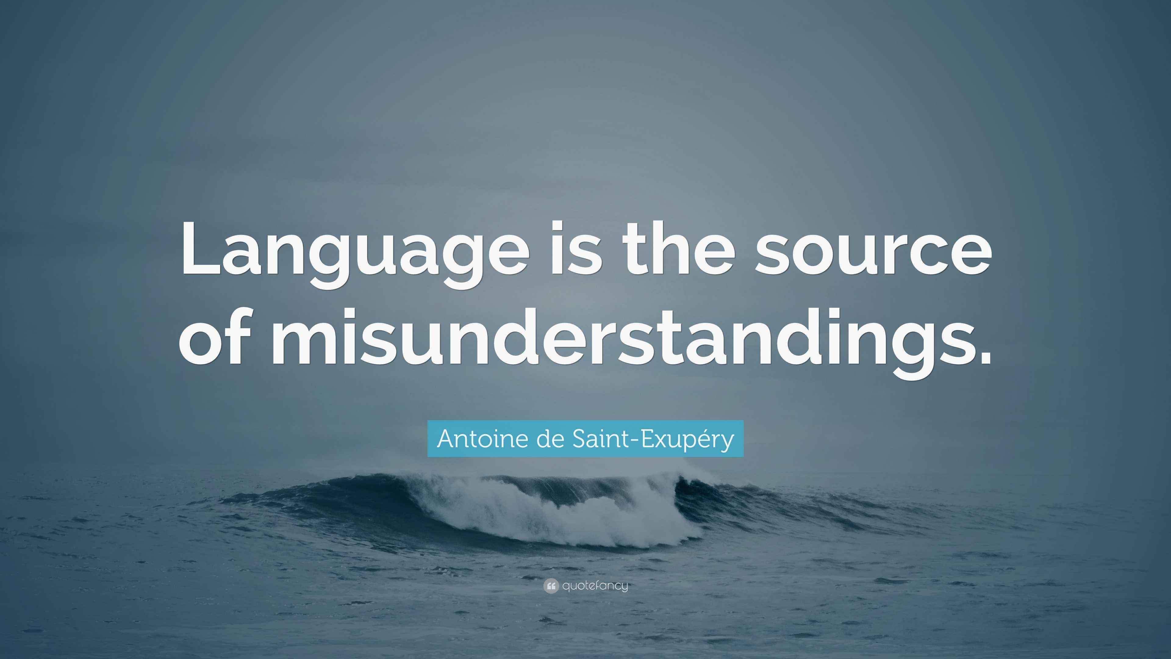 Antoine de Saint-Exupéry Quote: “Language is the source of ...