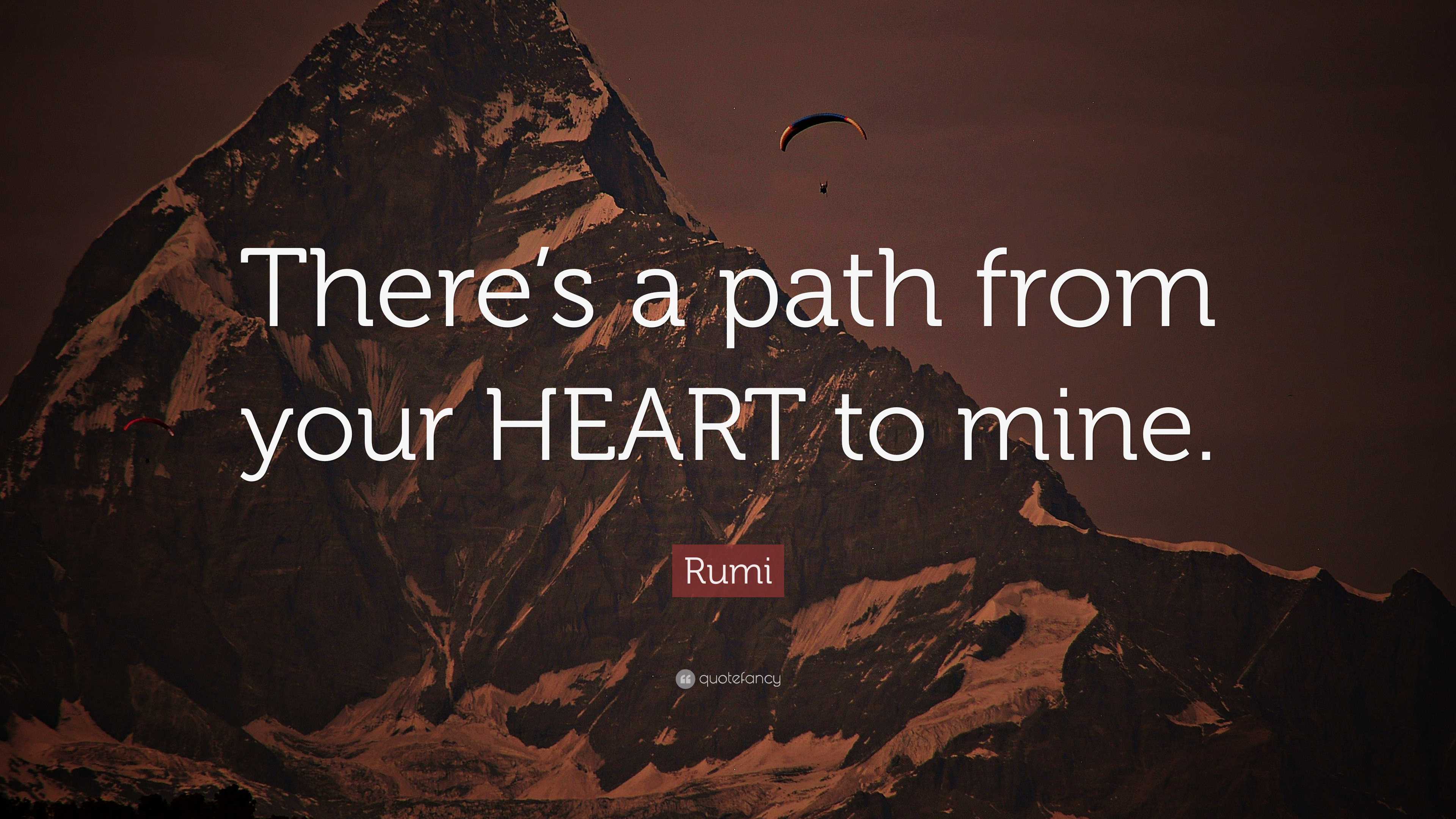 Rumi Quote: “There’s a path from your HEART to mine.”