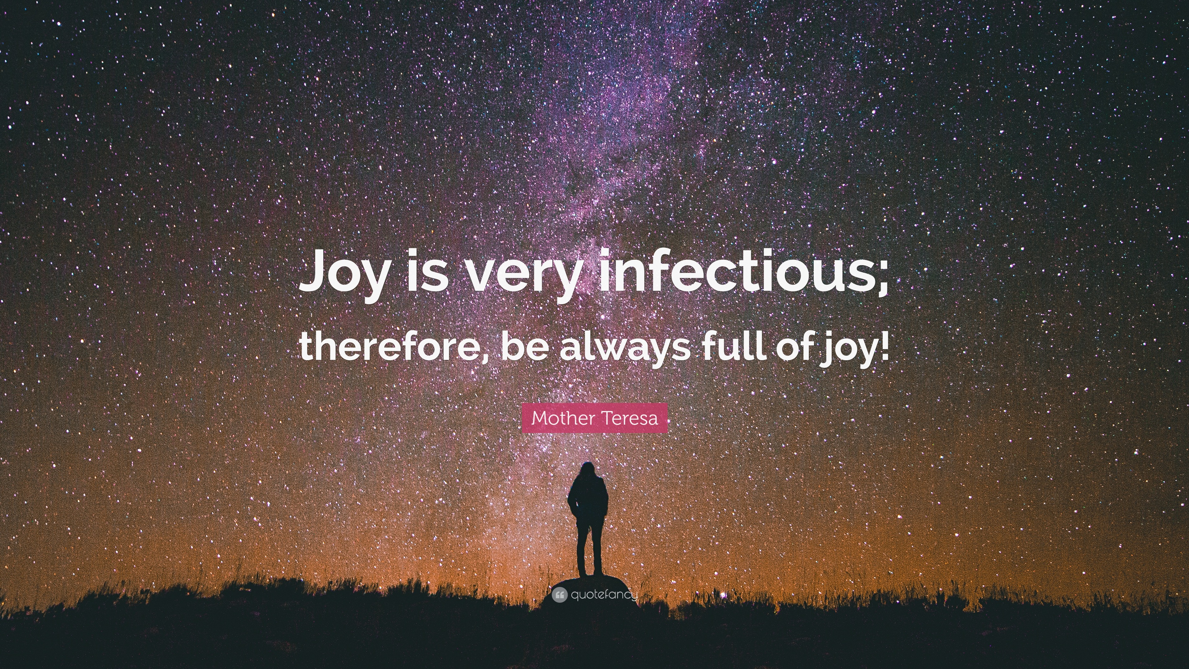 Mother Teresa Quote: “Joy is very infectious; therefore, be always full ...