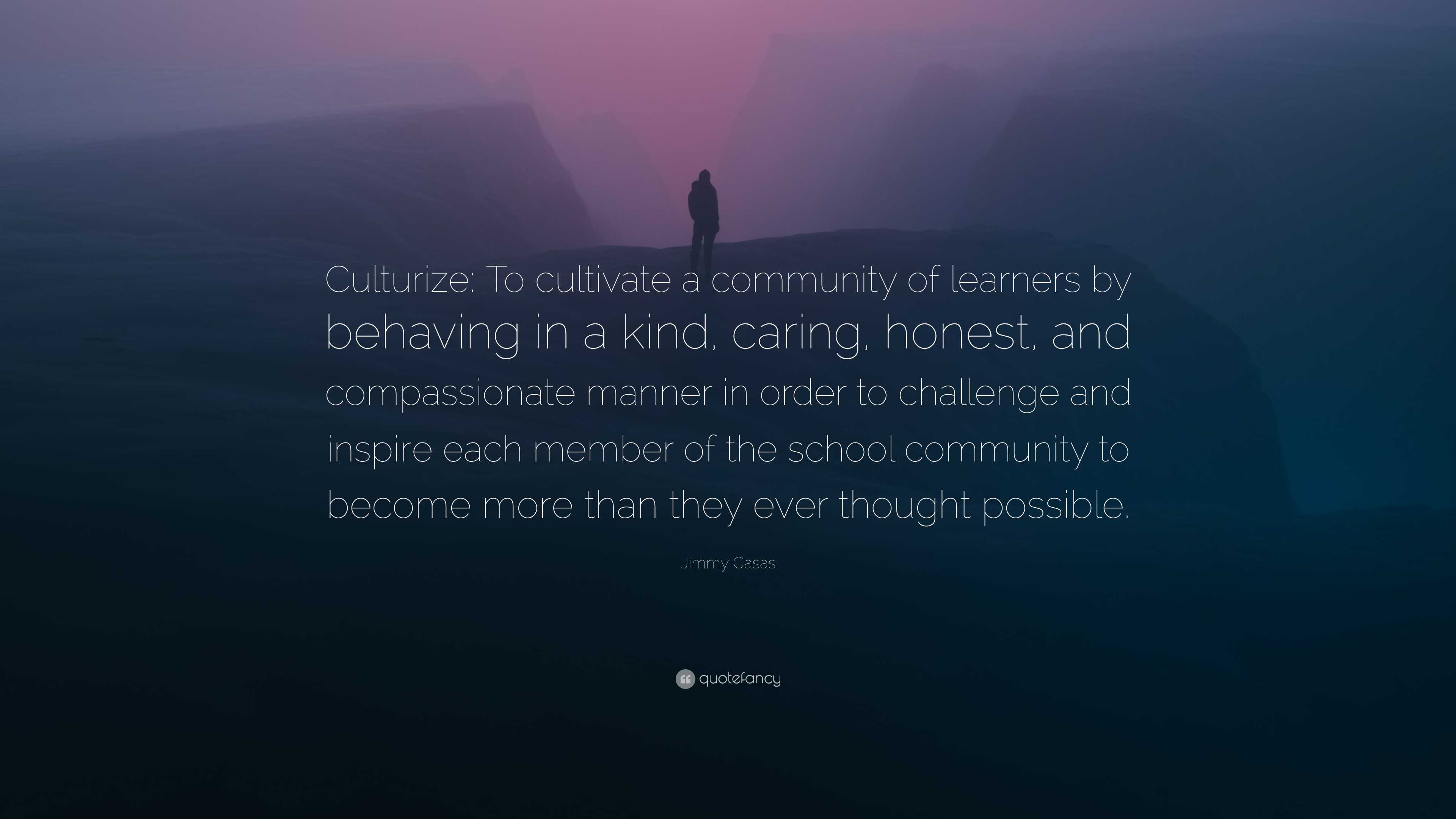 Jimmy Casas Quote: “Culturize: To cultivate a community of learners by ...