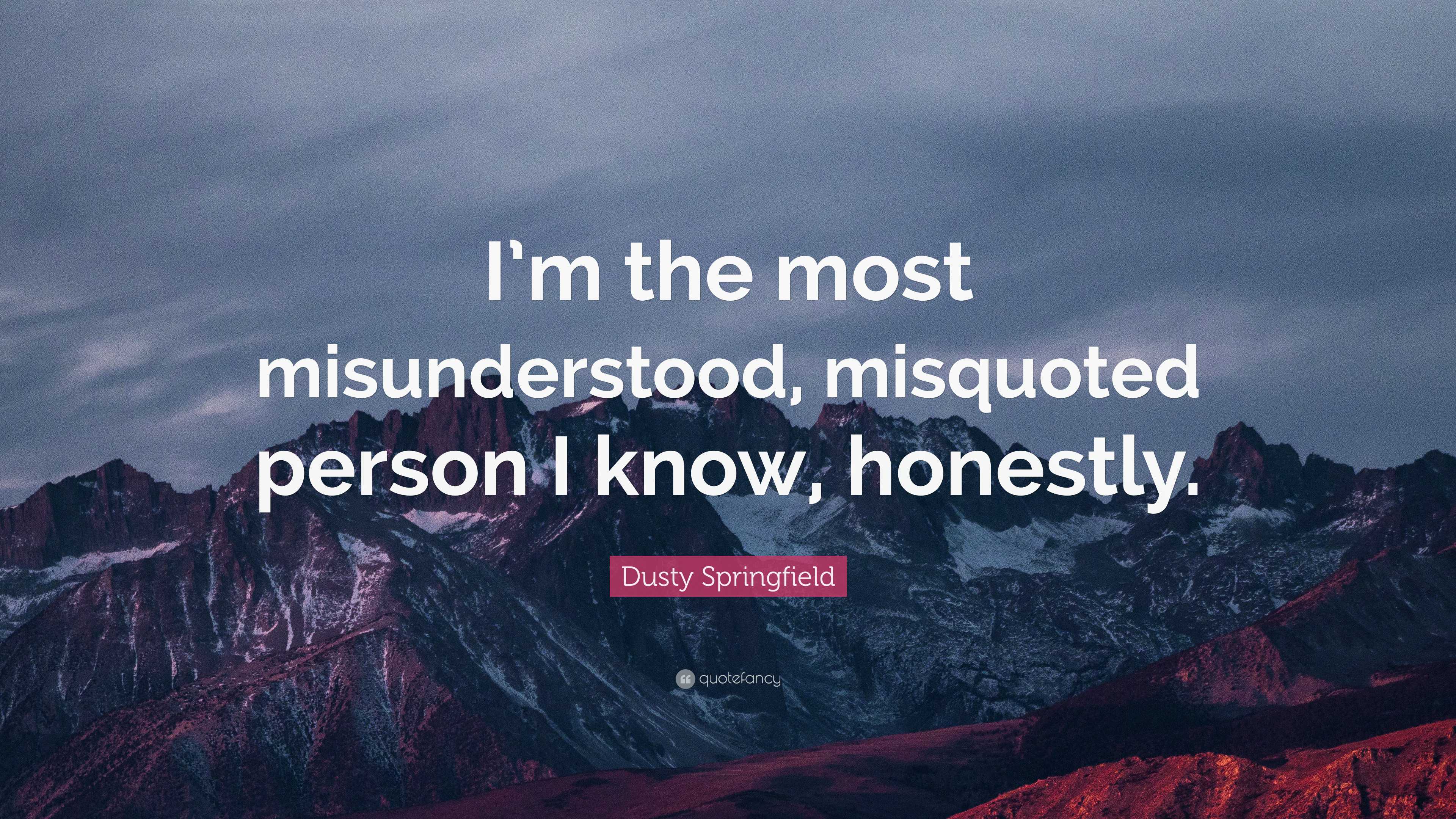 Dusty Springfield Quote: “I’m the most misunderstood, misquoted person ...