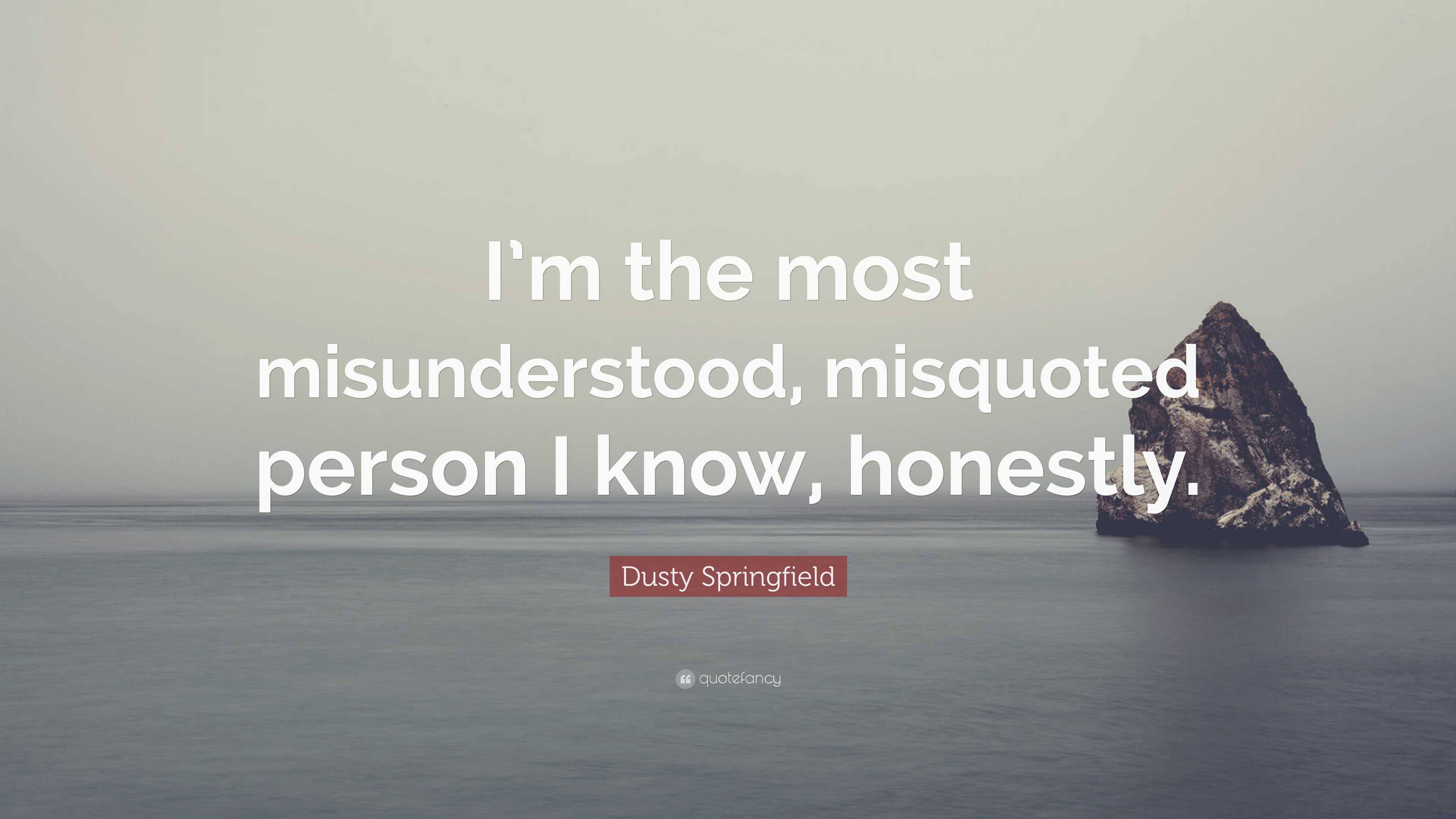 Dusty Springfield Quote: “I’m the most misunderstood, misquoted person ...