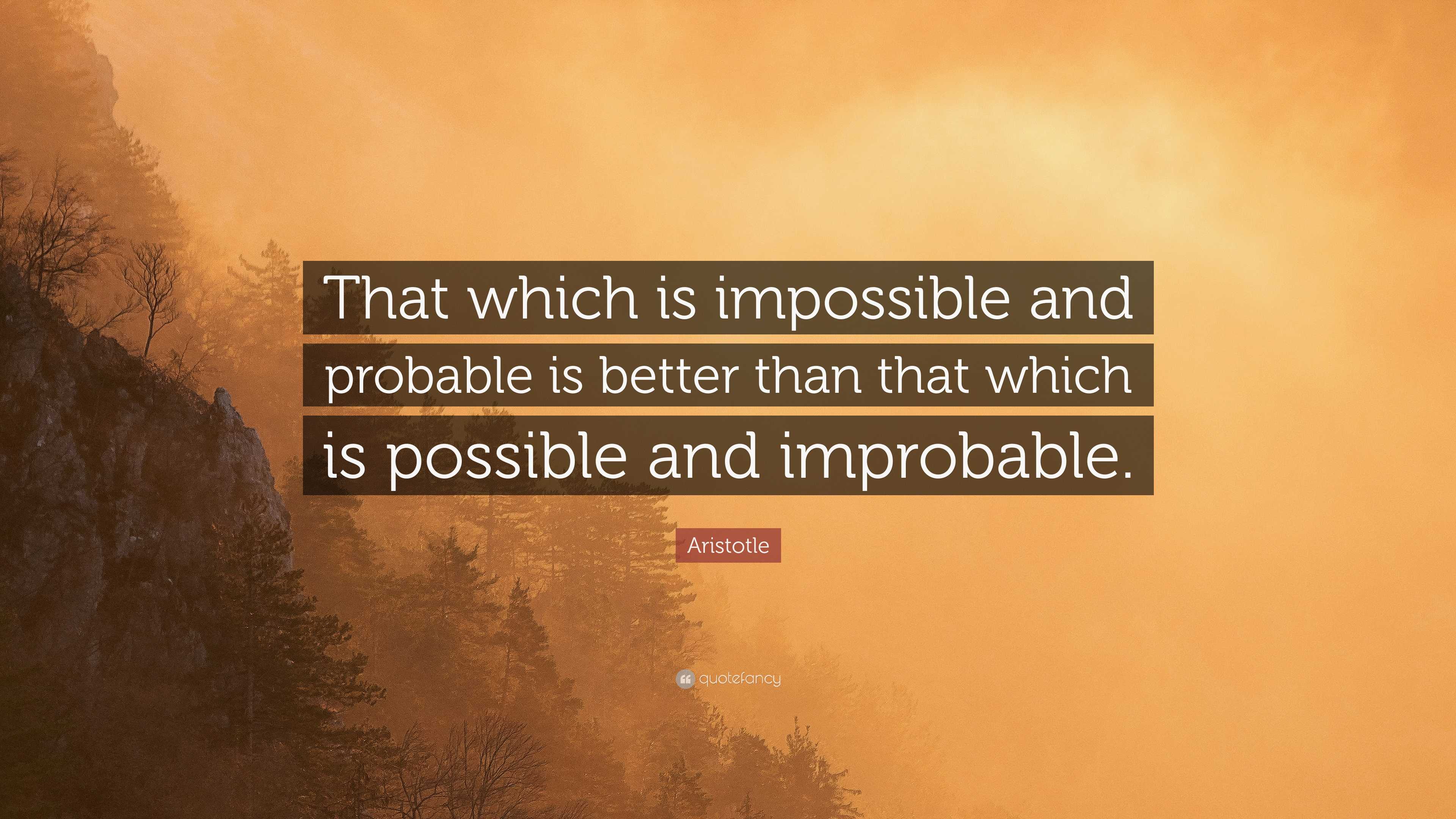 Aristotle Quote: “That which is impossible and probable is better than ...
