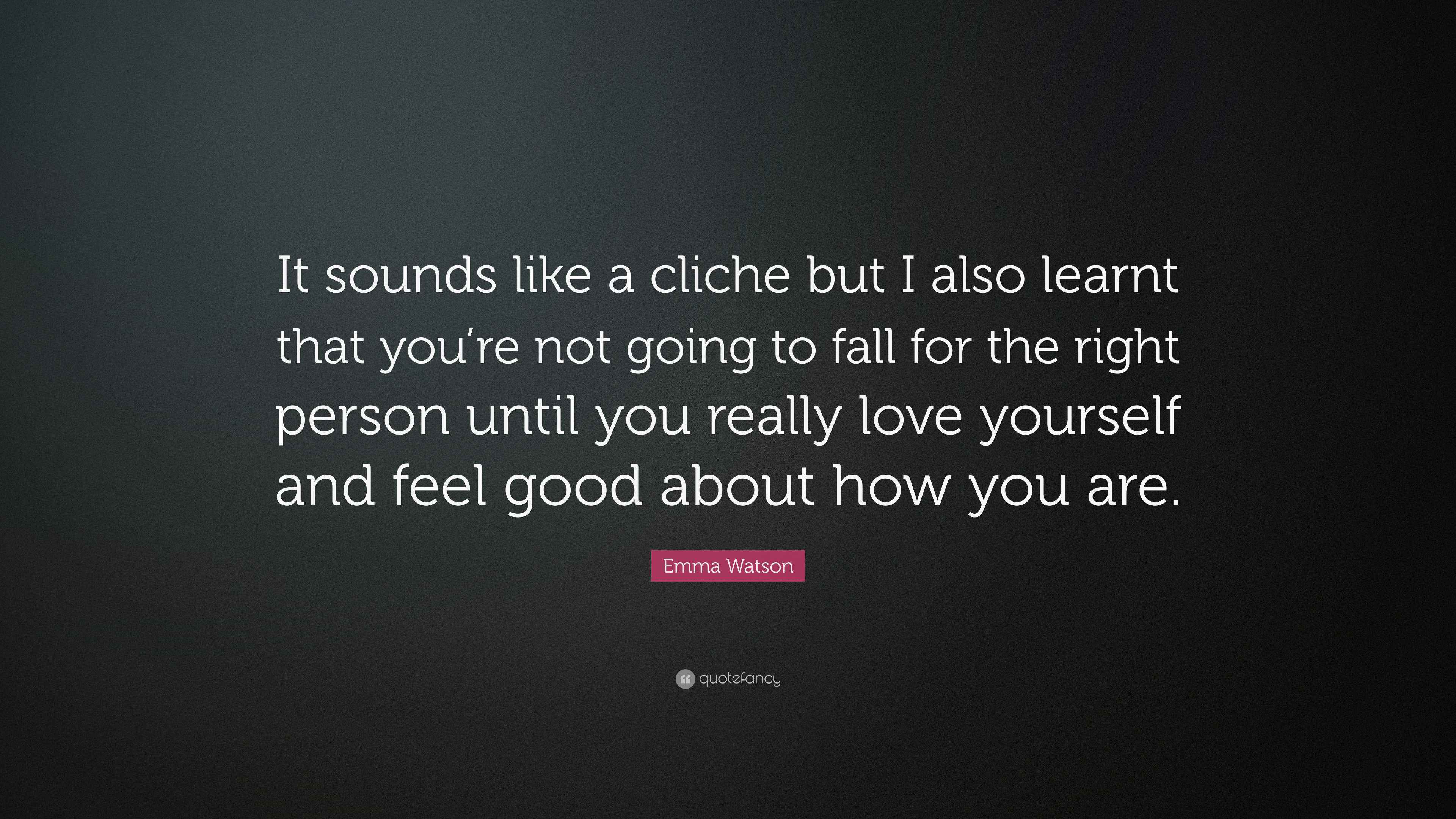 Emma Watson Quote: “It sounds like a cliche but I also learnt that you ...