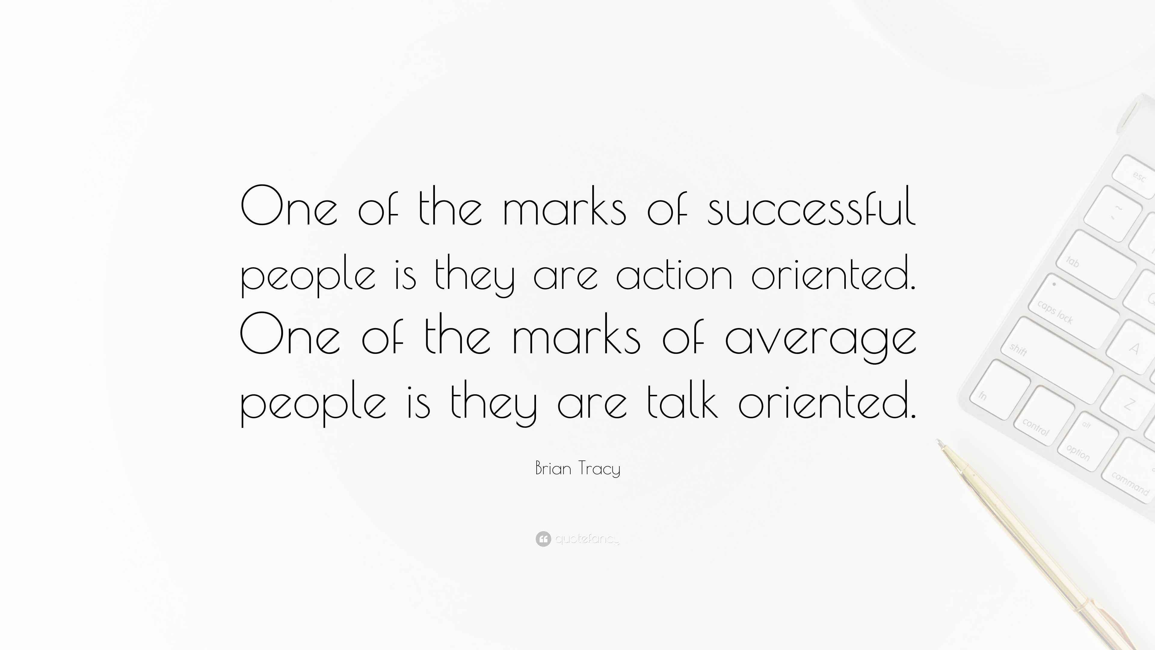 Brian Tracy Quote: “One of the marks of successful people is they are ...